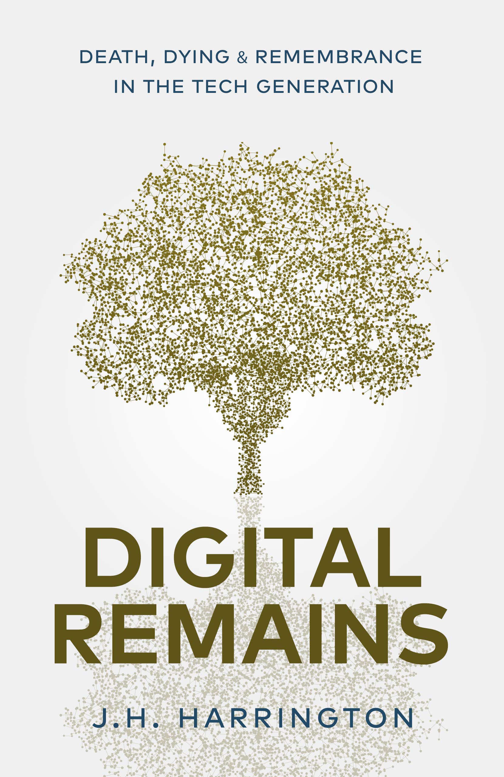 Digital Remains: Death, Dying & Remembrance in the Tech Generation by J ...