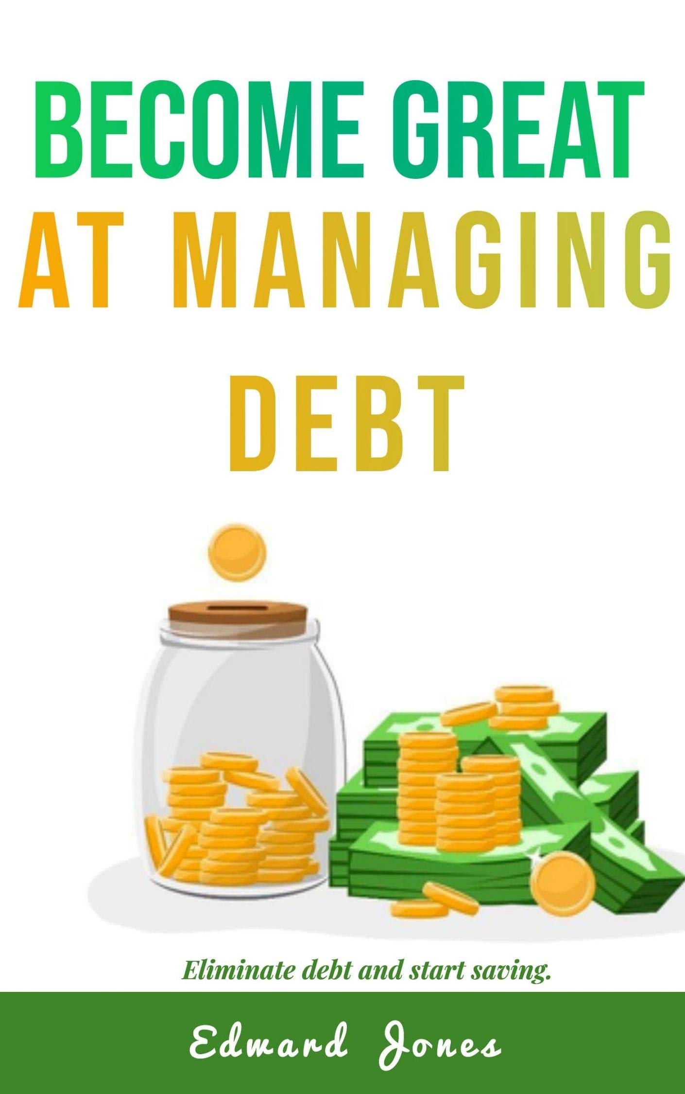 Become great at managing debt: Eliminate debt and start saving. by ...