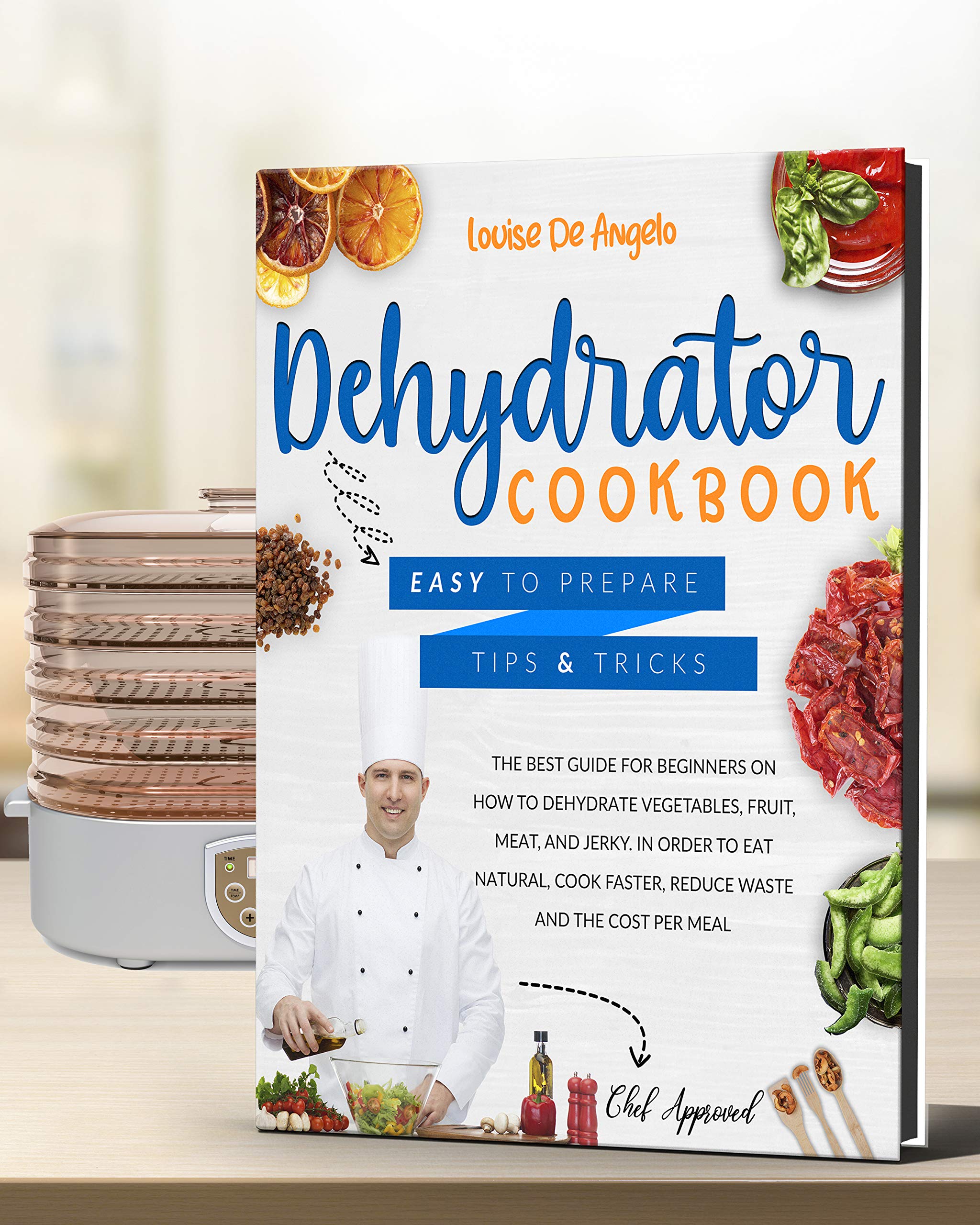 Dehydrator cookbook: The best guide for beginners on how to dehydrate ...