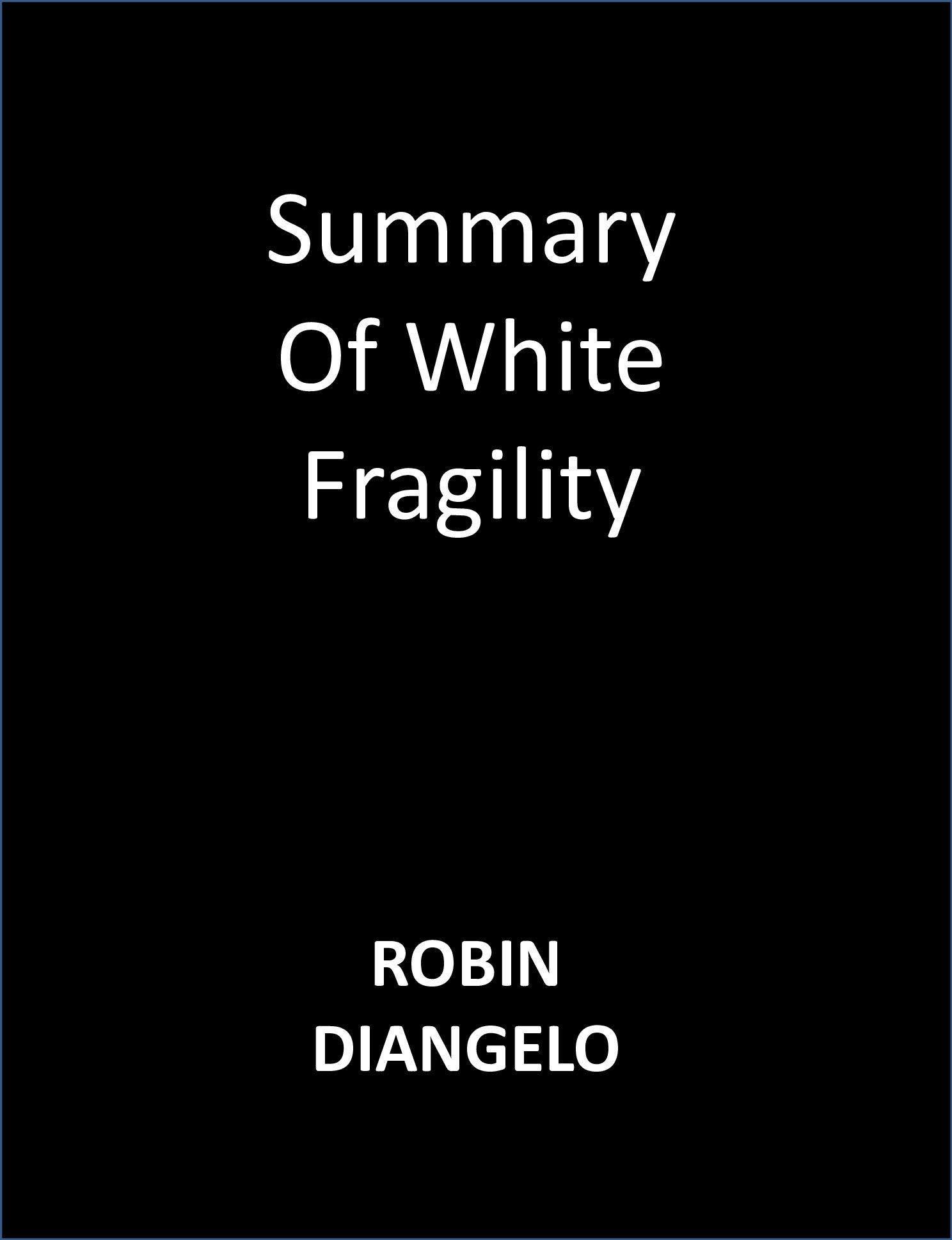 Summary Of White Fragility:: Why It's So Hard For White People To Talk ...
