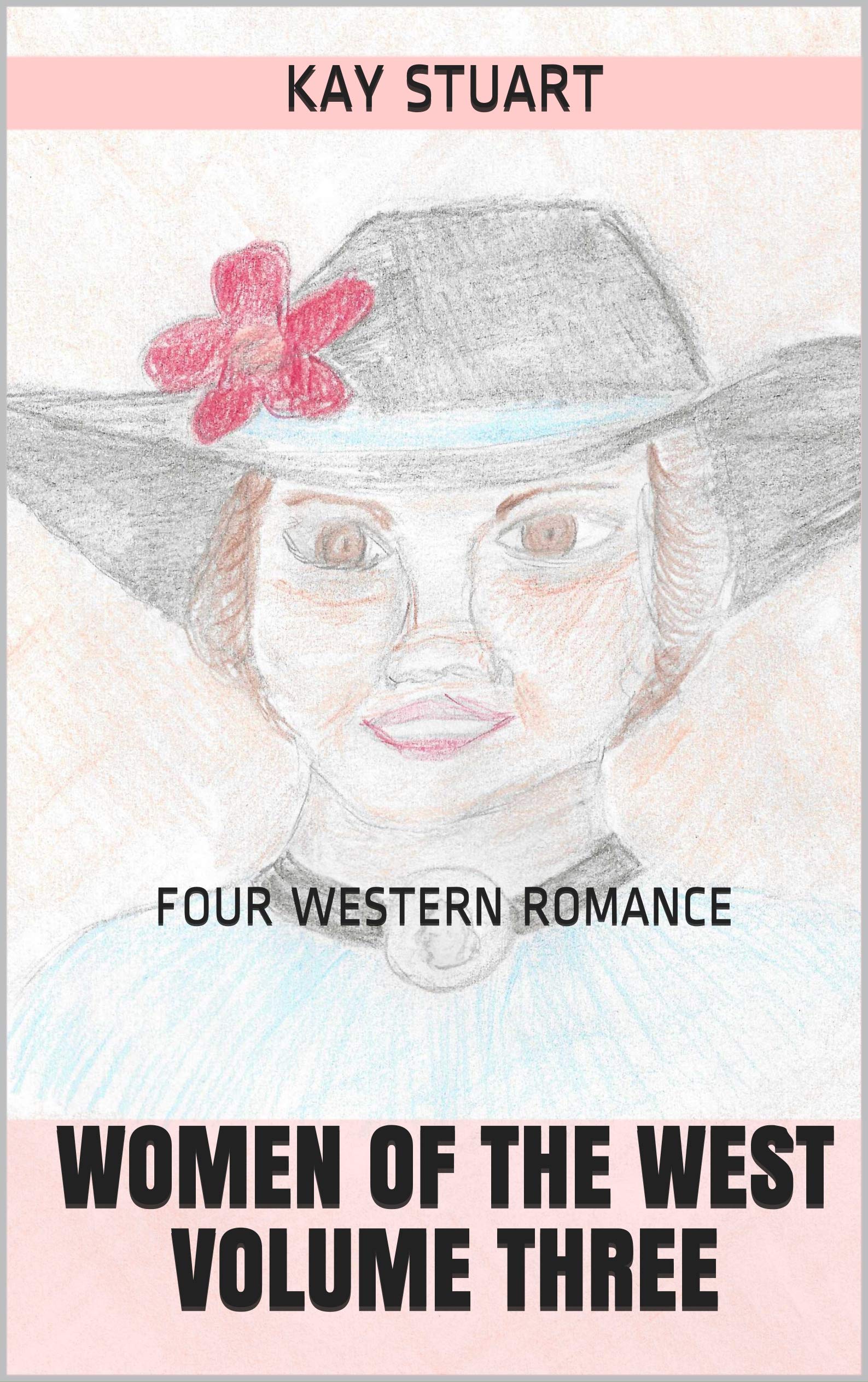 WOMEN OF THE WEST VOLUME THREE: FOUR WESTERN ROMANCE by Kay Stuart ...