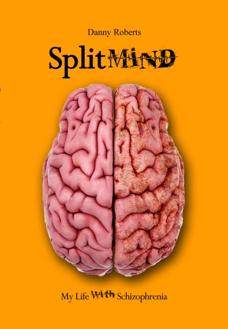 Split Mind: My Life with Schizophrenia by Danny Roberts | Goodreads