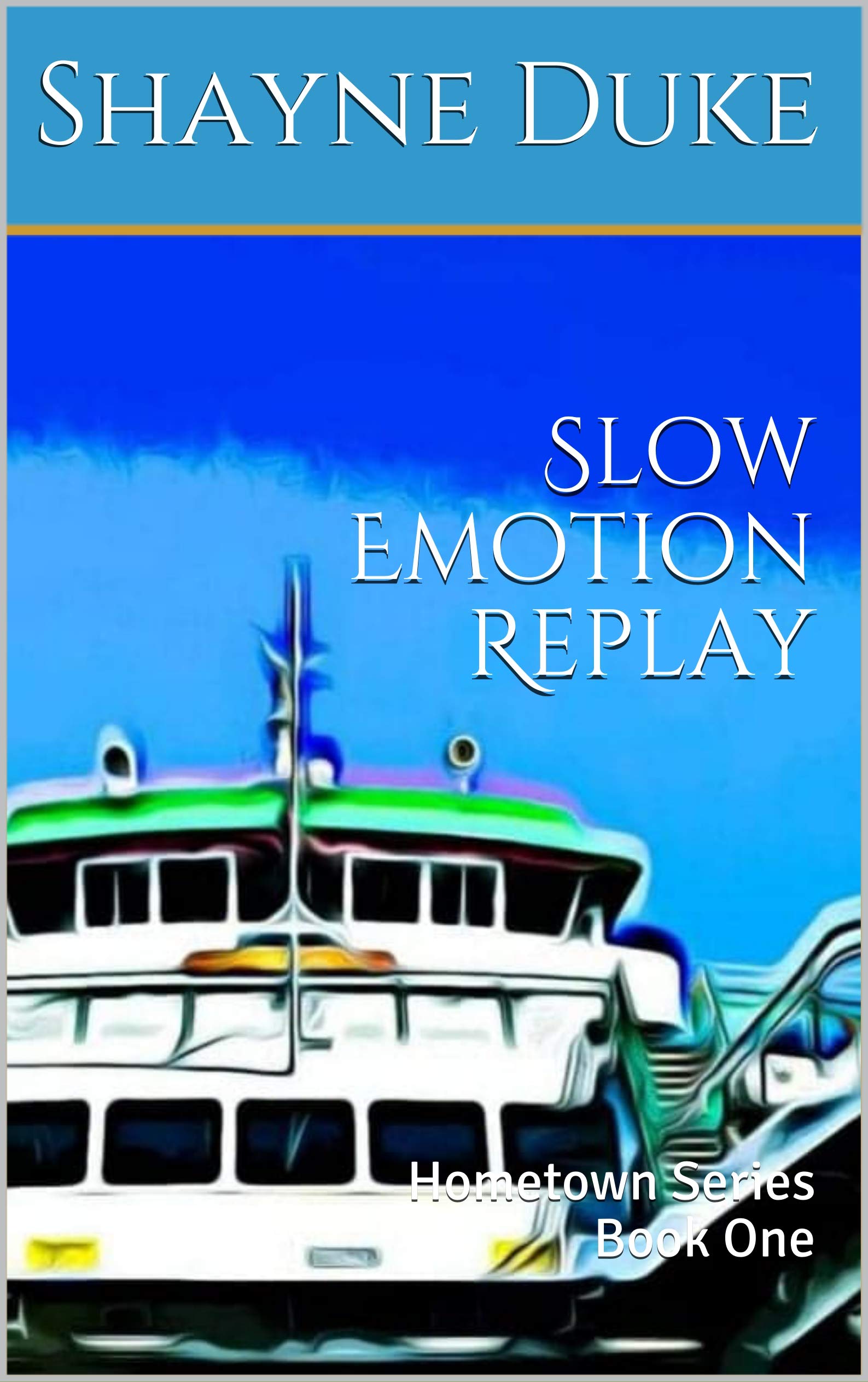 Slow Emotion Replay: Hometown Series Book One by Shayne Duke | Goodreads