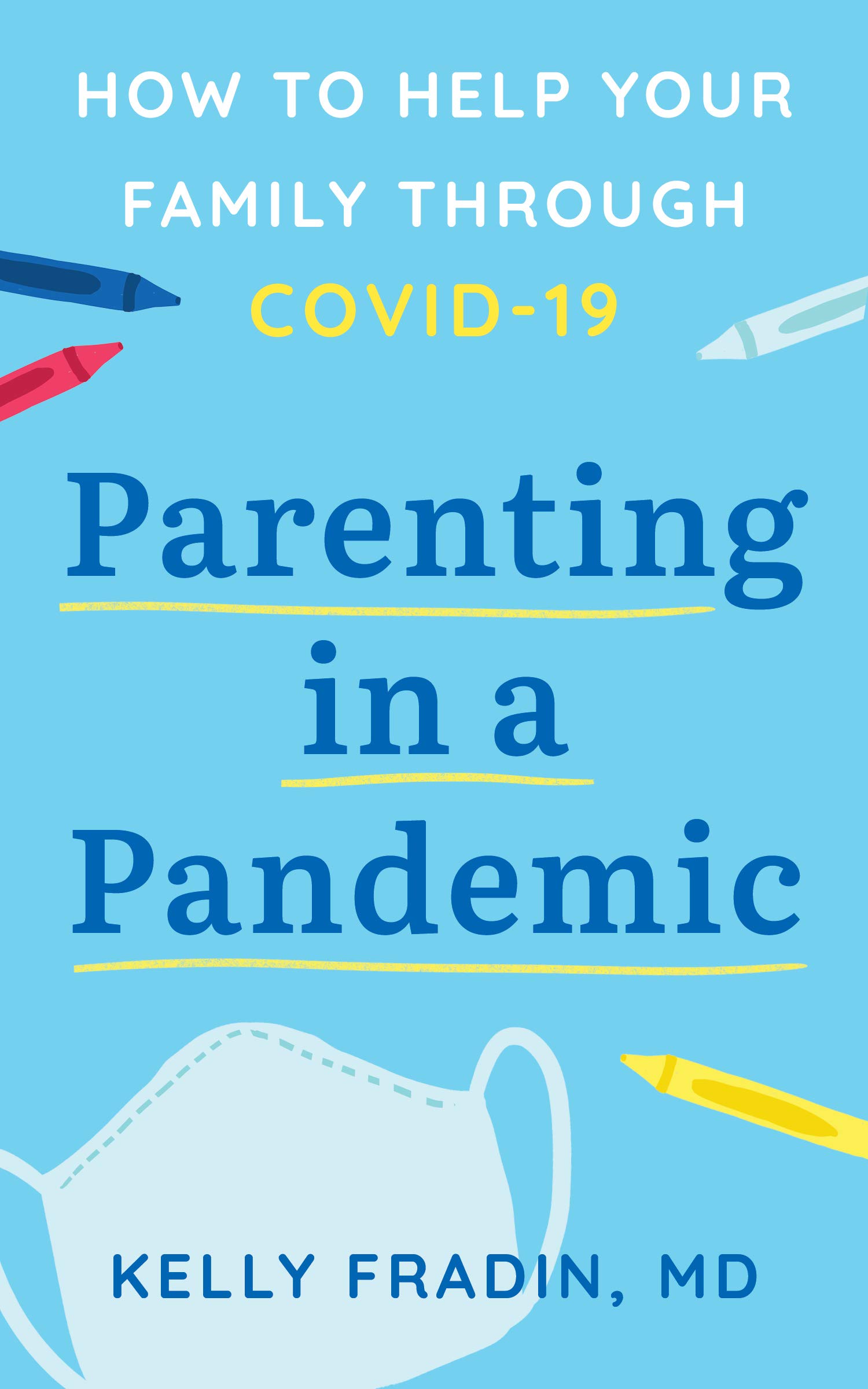 Parenting in a Pandemic: How to help your family through COVID-19 by ...