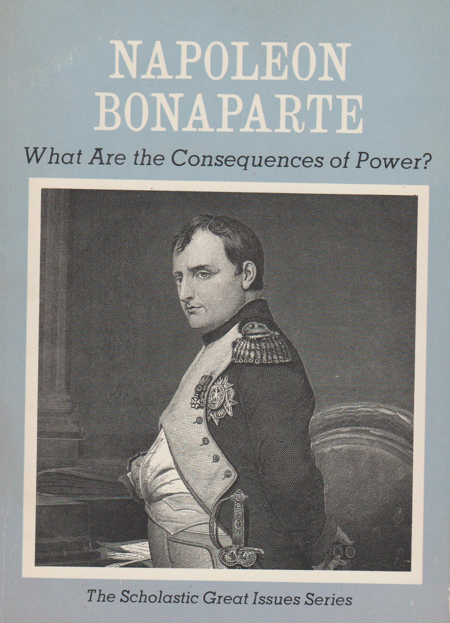 Napoleon Bonaparte: What Are the Consequences of Power? by Kenneth ...