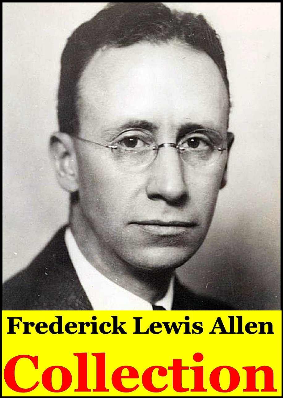 Frederick Lewis Allen, Collection by Frederick Lewis Allen | Goodreads
