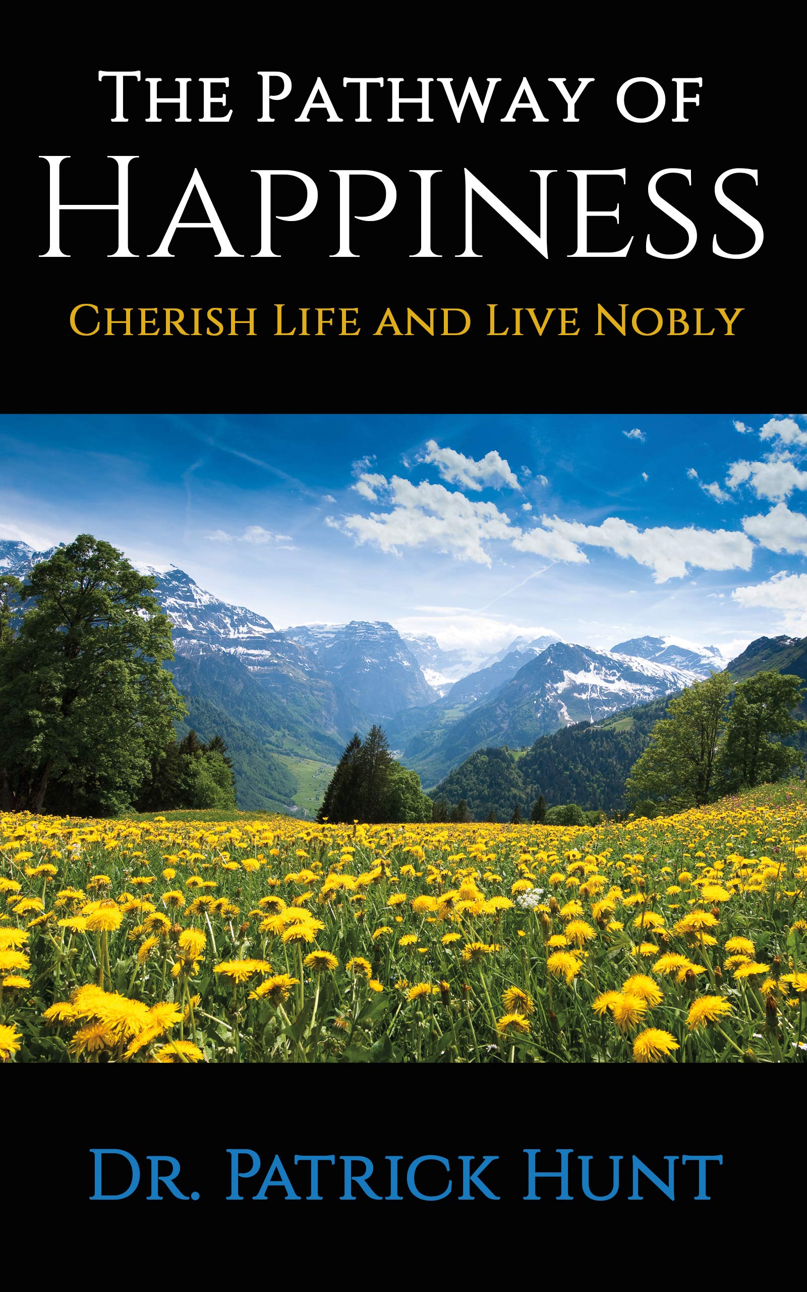 The Pathway of Happiness Cherish Life and Live Nobly : A powerful ...