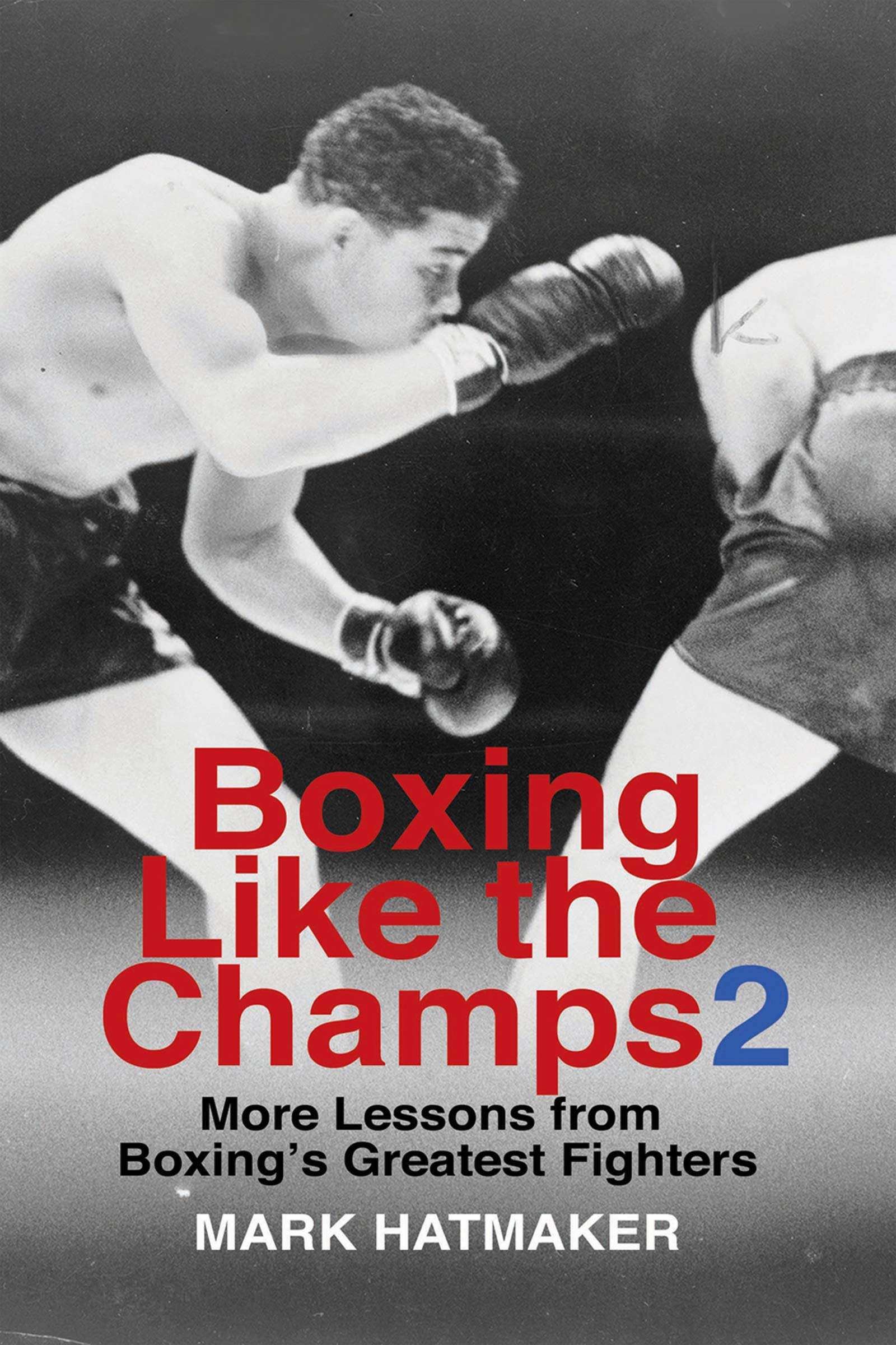 Boxing Like the Champs 2: More Lessons from Boxing's Greatest Fighters ...