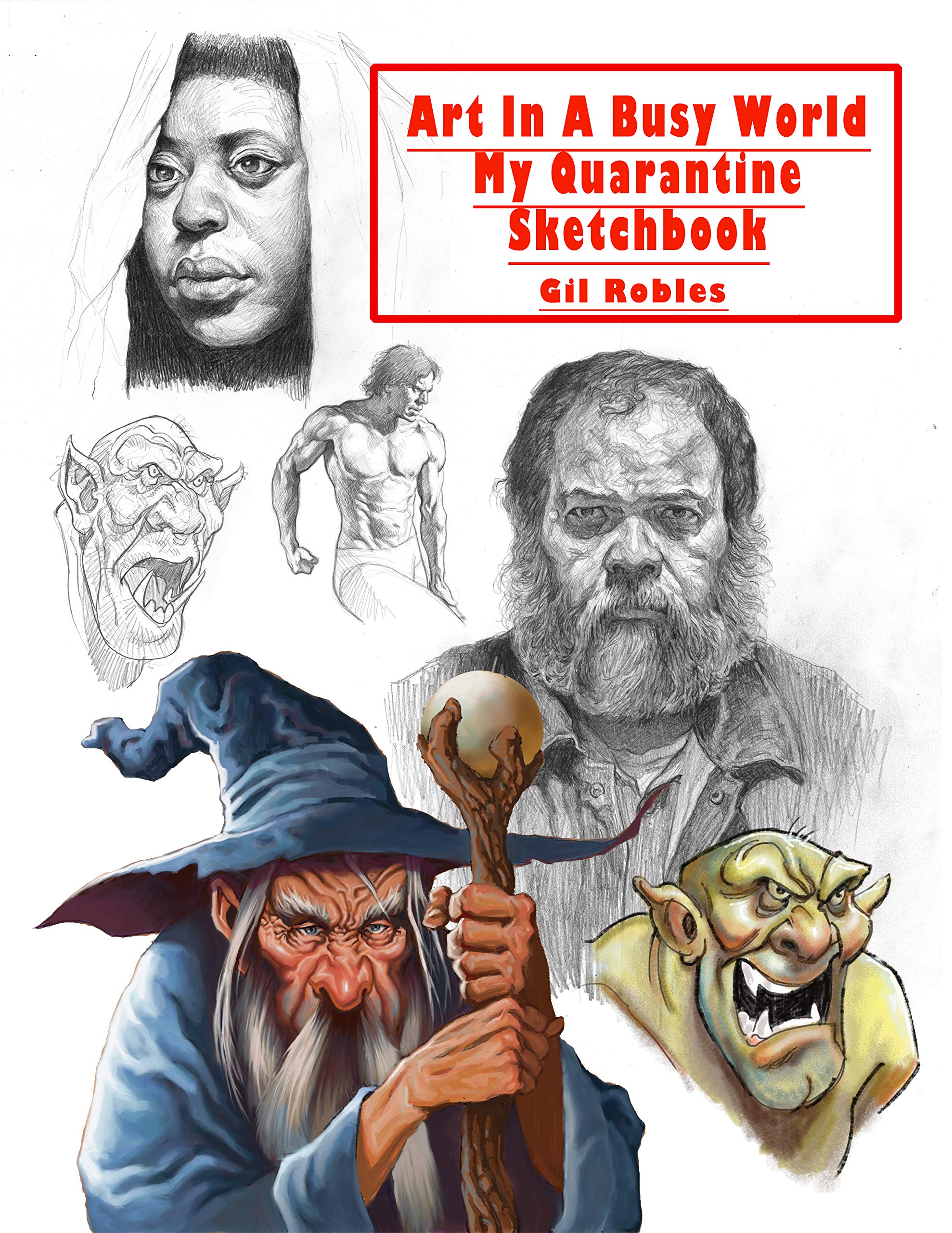 Art In A Busy World My Quarantine Sketchbook by Gil Robles | Goodreads
