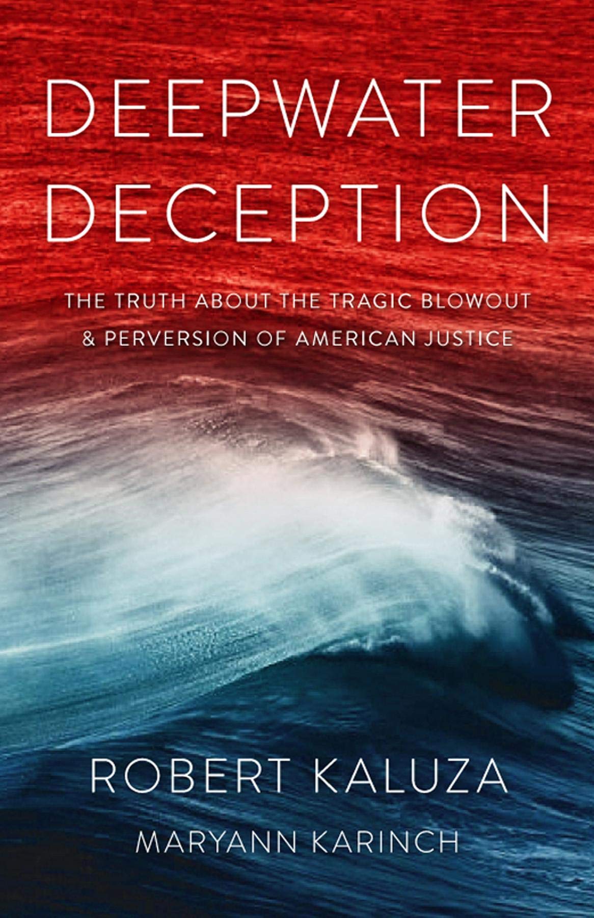 Deepwater Deception: The Truth about the Tragic Blowout & Perversion of ...