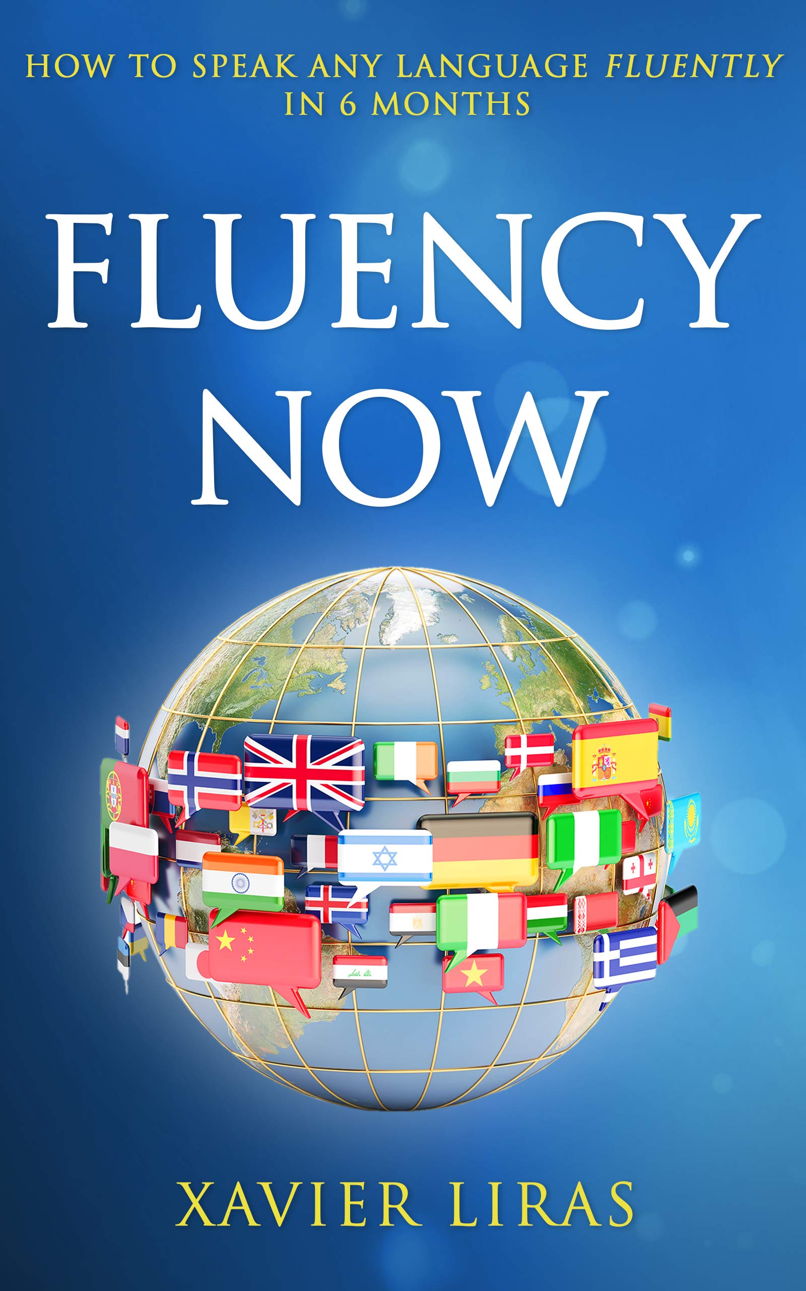 Fluency Now: How to speak any language fluently in 6 months by Xavier Liras | Goodreads