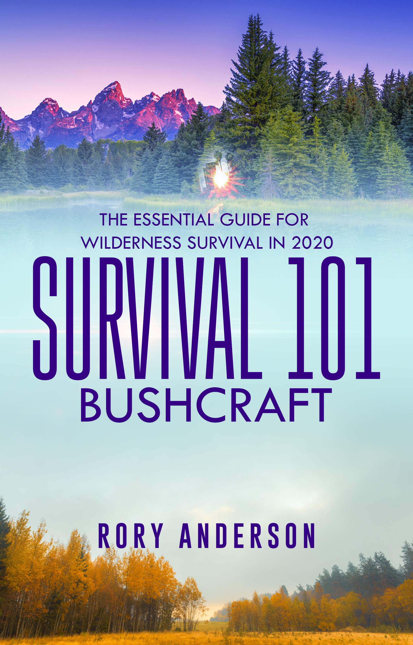 Survival 101 Bushcraft: The Essential Guide for Wilderness Survival ...