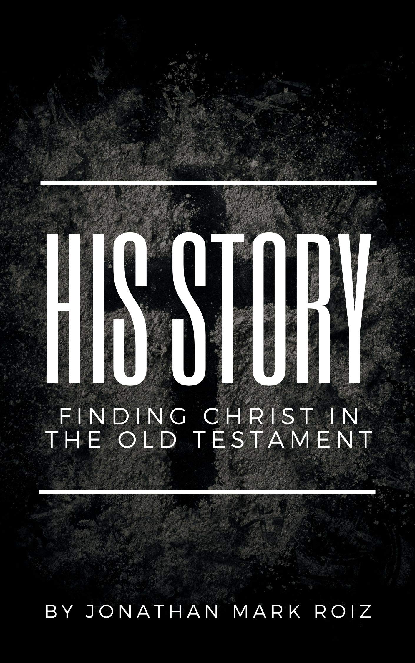 His Story: Finding Christ in the Old Testament by Jonathan Roiz | Goodreads