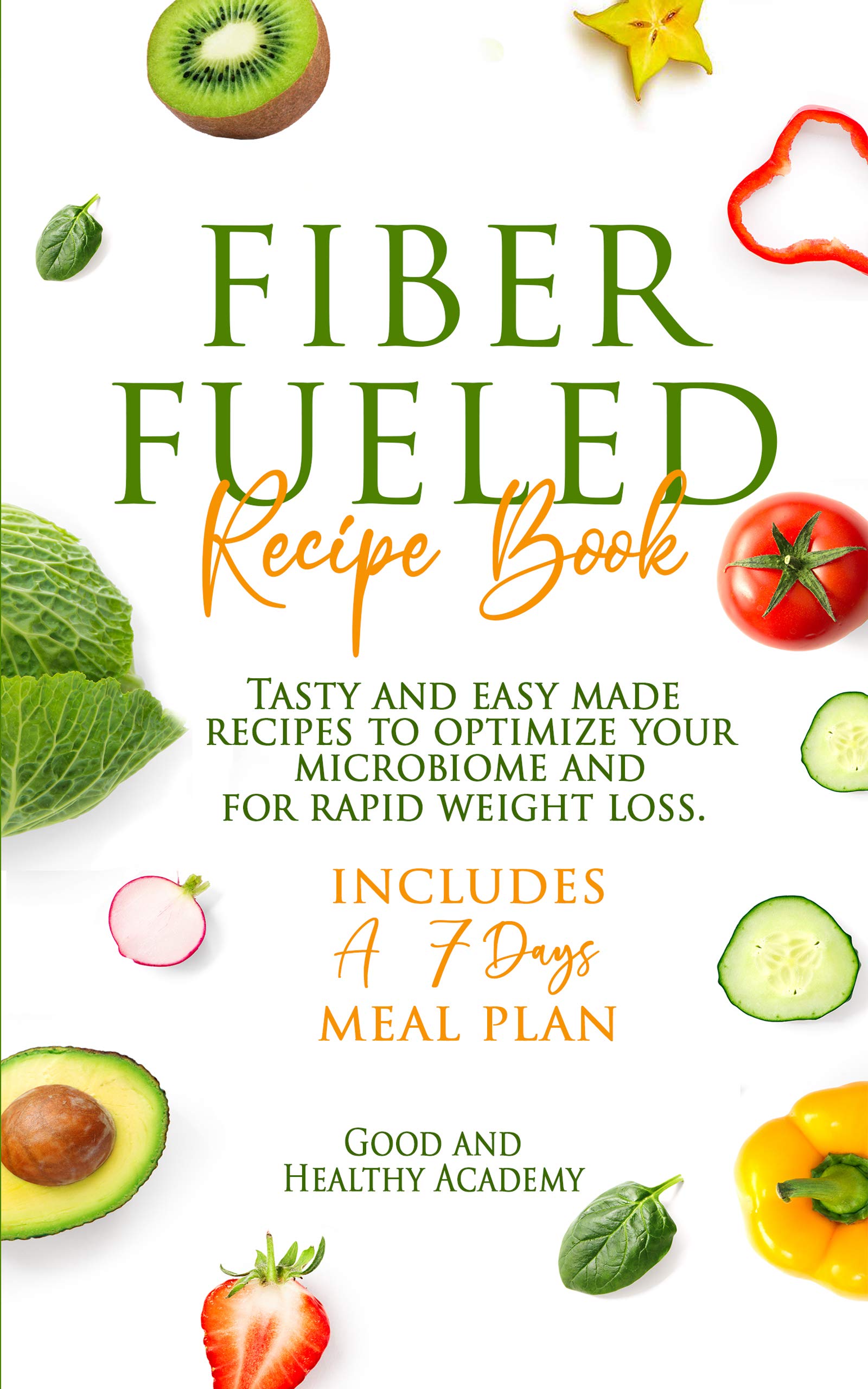 FIBER FUELED RECIPE BOOK: Tasty And Easy Made Recipes To Optimize Your ...