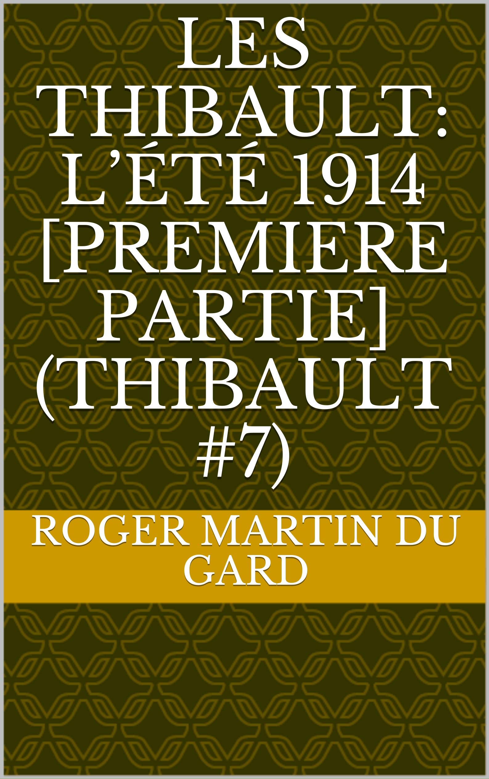 Les Thibault: L’Été 1914 [Premiere Partie] by Roger Martin du Gard ...