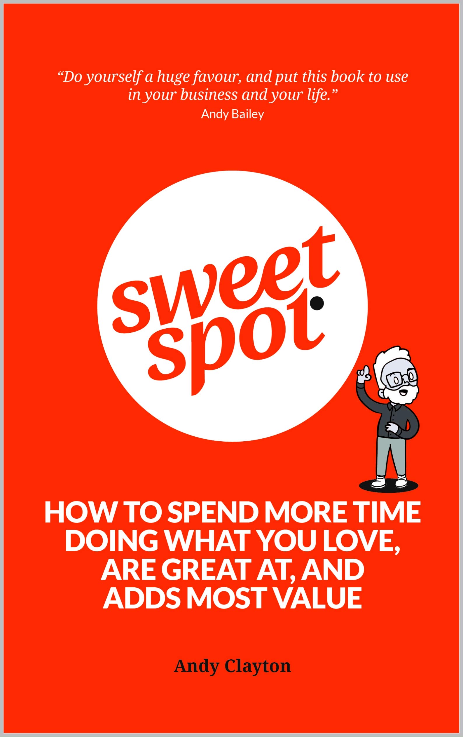 Sweetspot: How to spend more time doing what you love, are great at ...