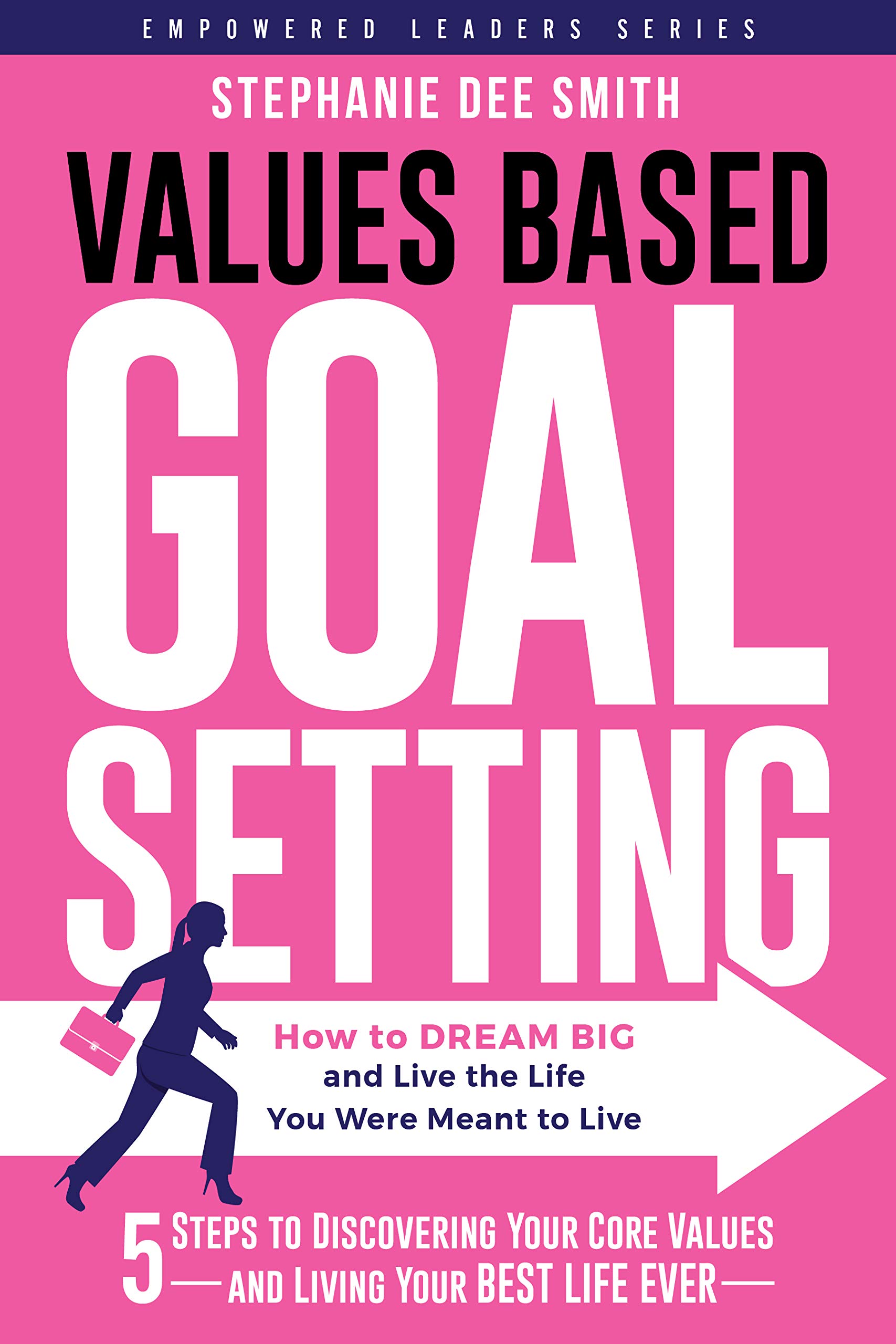 VALUES BASED GOAL SETTING: How to DREAM BIG and Live the Life You Were ...