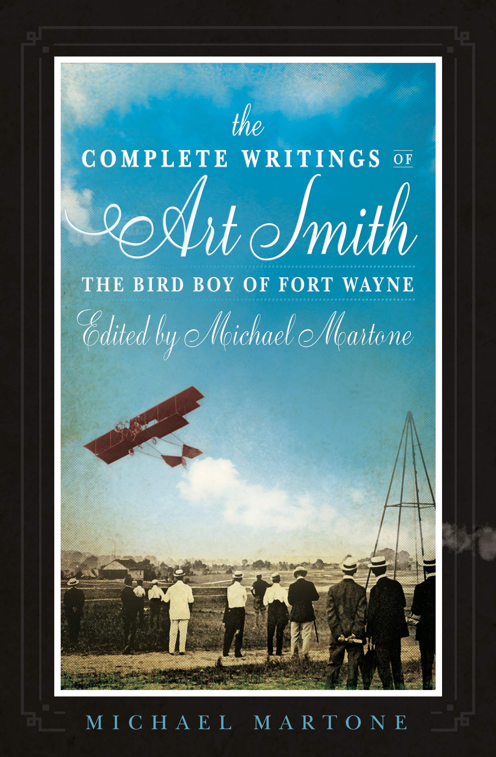 The Complete Writings of Art Smith, the Bird Boy of Fort Wayne by ...