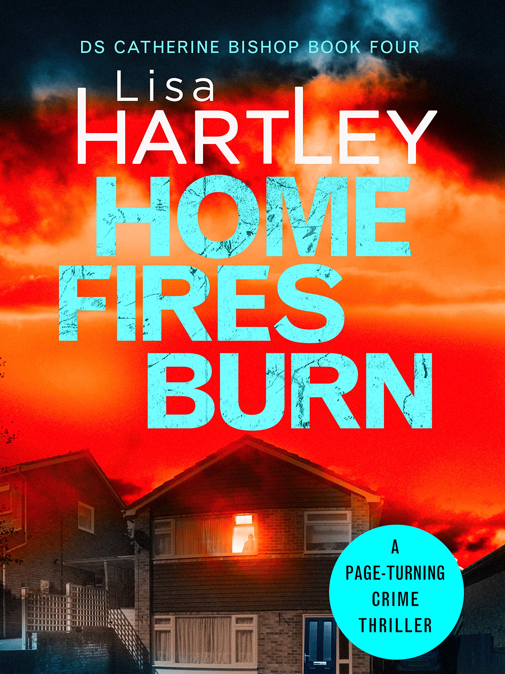 Home Fires Burn (DS Catherine Bishop #4) by Lisa Hartley | Goodreads