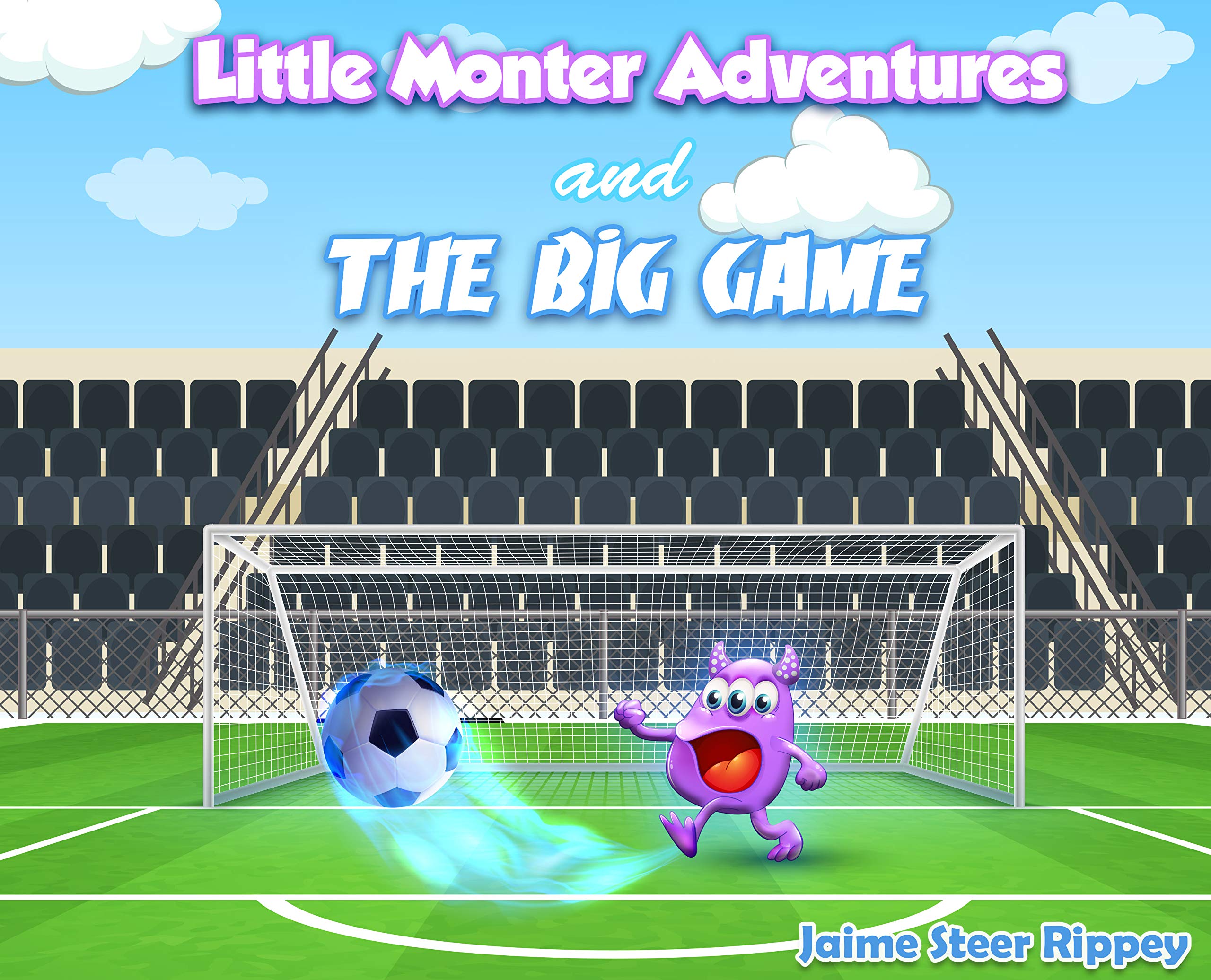 Little Monster Adventures: and the Big Game by Jaime Steer Rippey ...