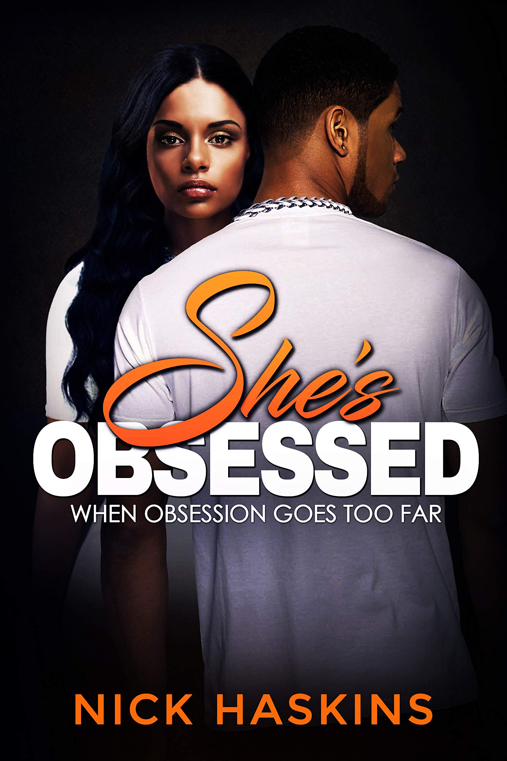 She's Obsessed: When Obsession Goes Too Far by Nick Haskins | Goodreads