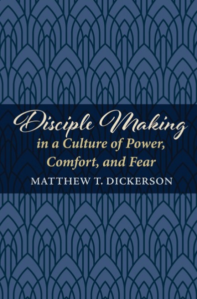 Disciple Making in a Culture of Power, Comfort, and Fear by Matthew ...