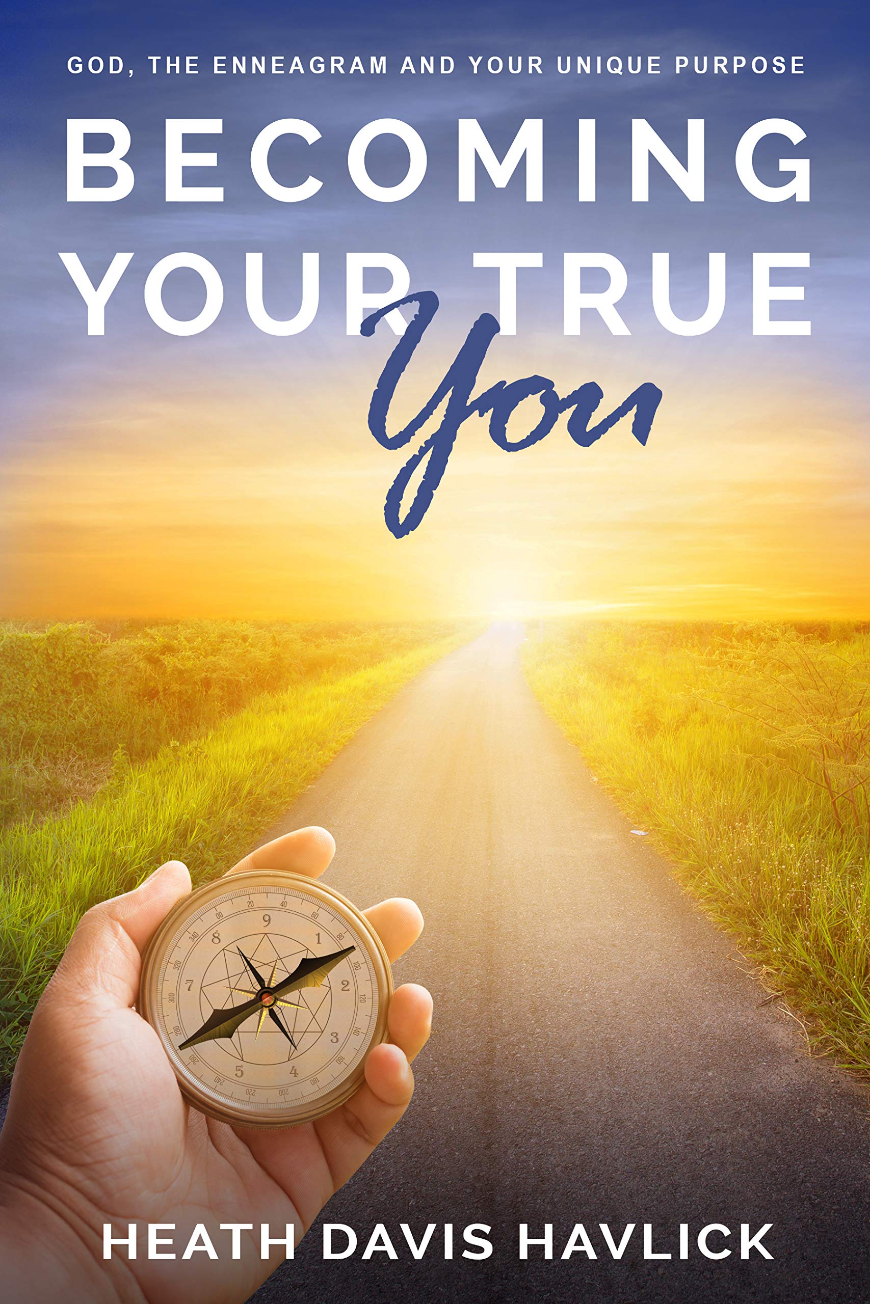 Becoming Your True You: God, the Enneagram and Your Unique Purpose by ...
