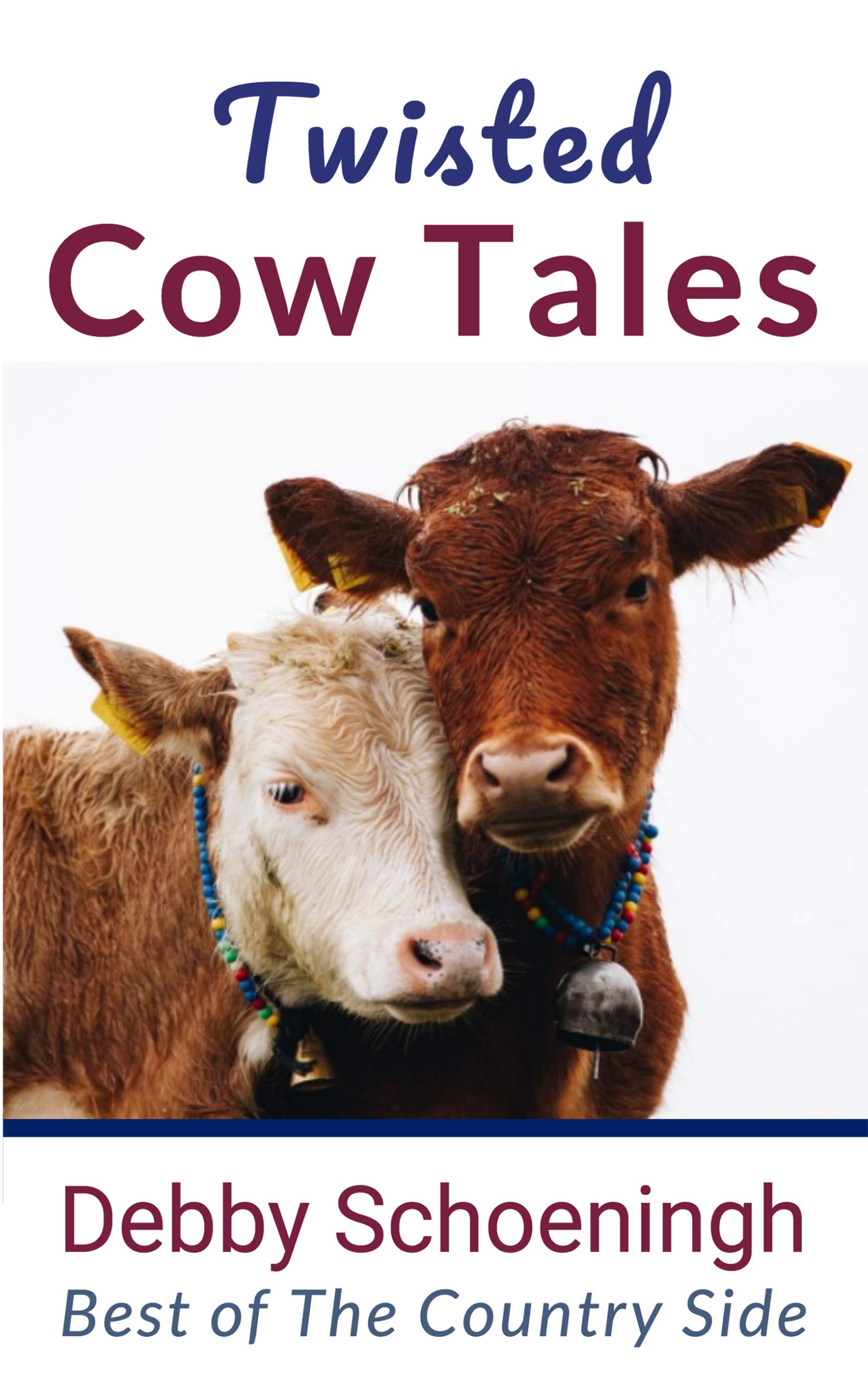 Twisted Cow Tales: Best of The Country Side by Debby Schoeningh | Goodreads