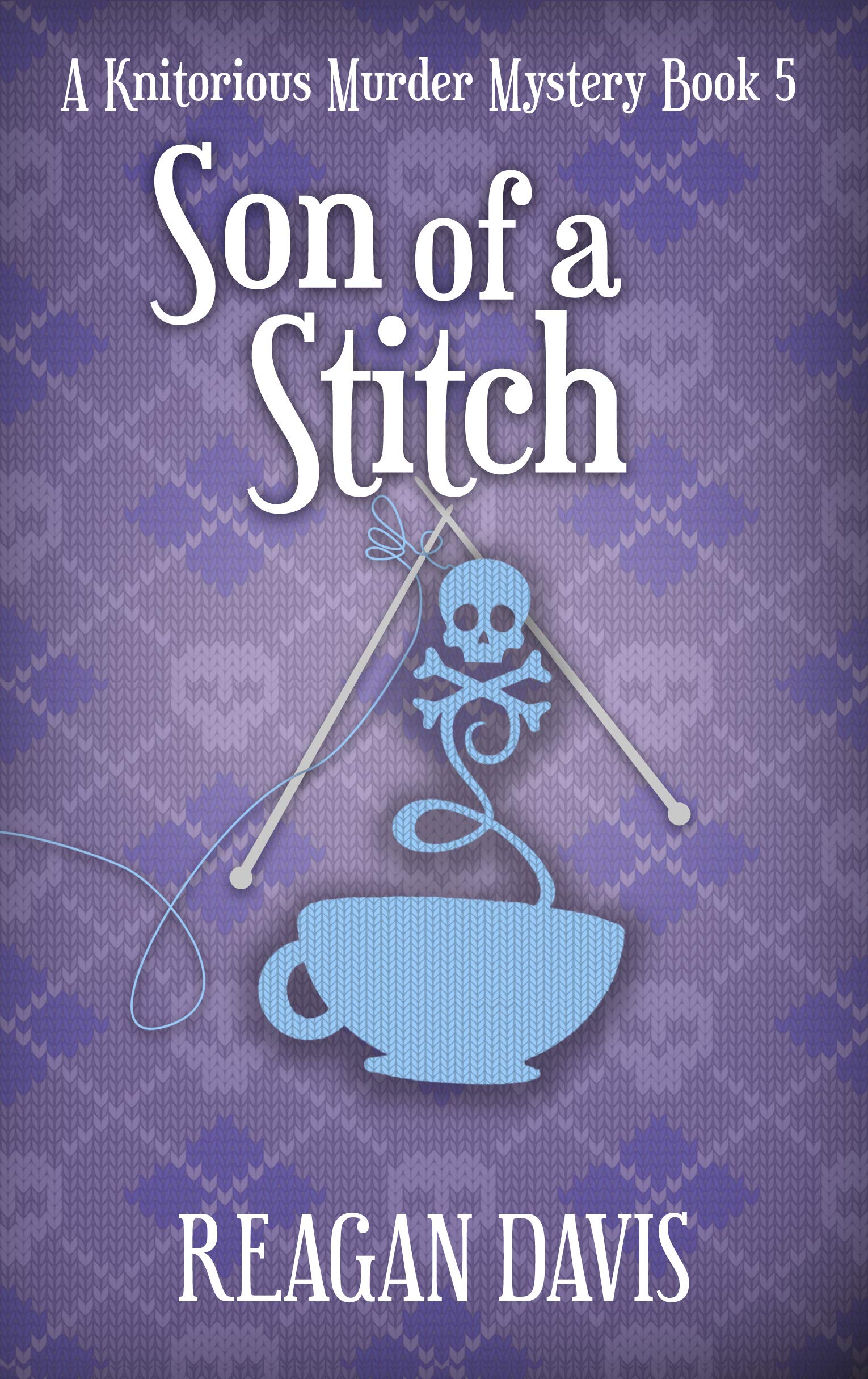 Son of a Stitch (A Knitorious Murder Mystery, #5) by Reagan Davis ...