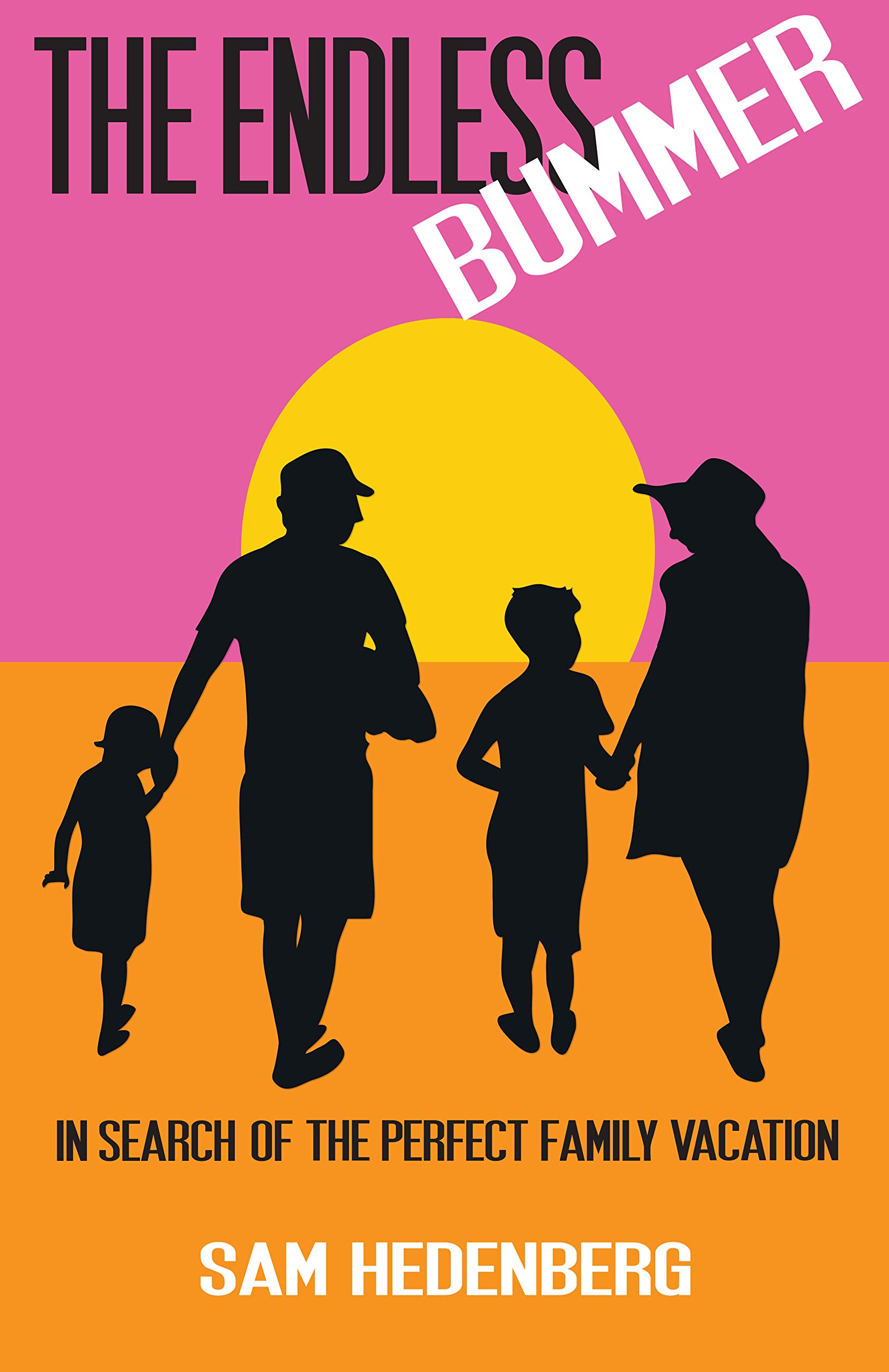 The Endless Bummer: In Search of the Perfect Family Vacation by Sam ...