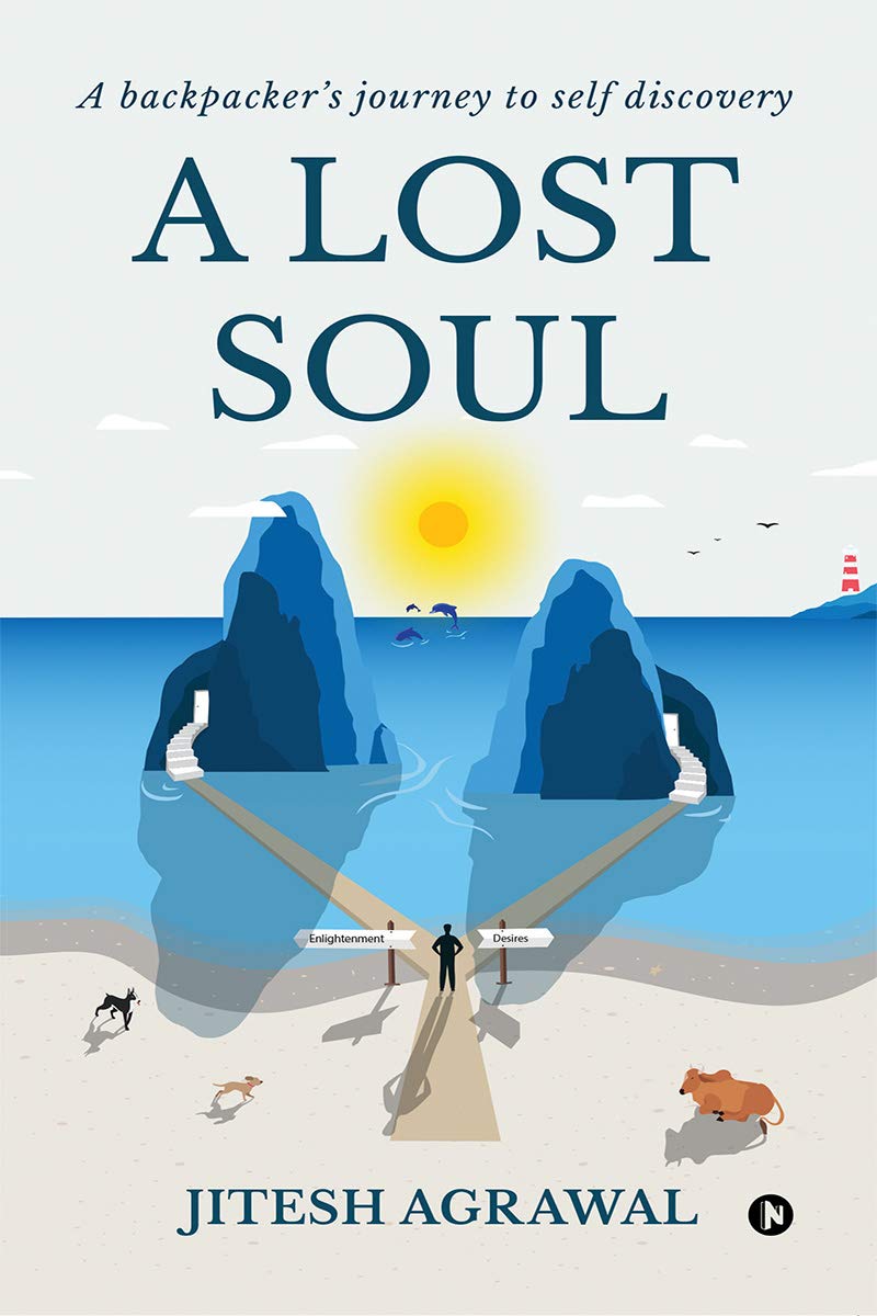 A Lost Soul: A backpacker's journey to self discovery by Jitesh Agrawal ...