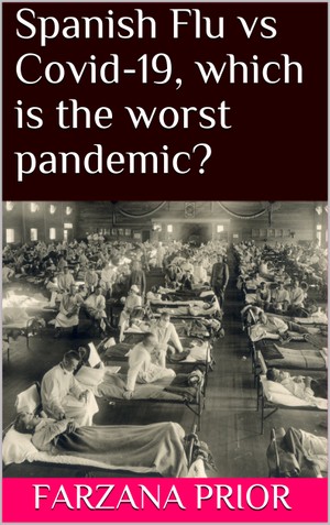 Spanish Flu vs Covid, which is the worst pandemic? by Farzana Prior ...