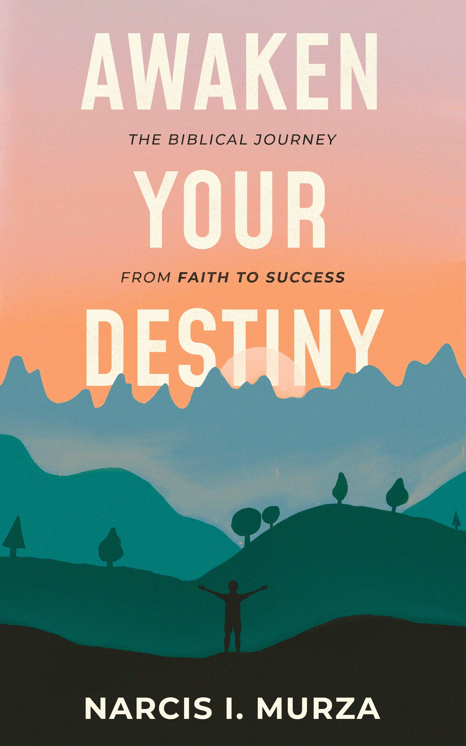 Awaken Your Destiny: The Biblical Journey From Faith to Success by ...