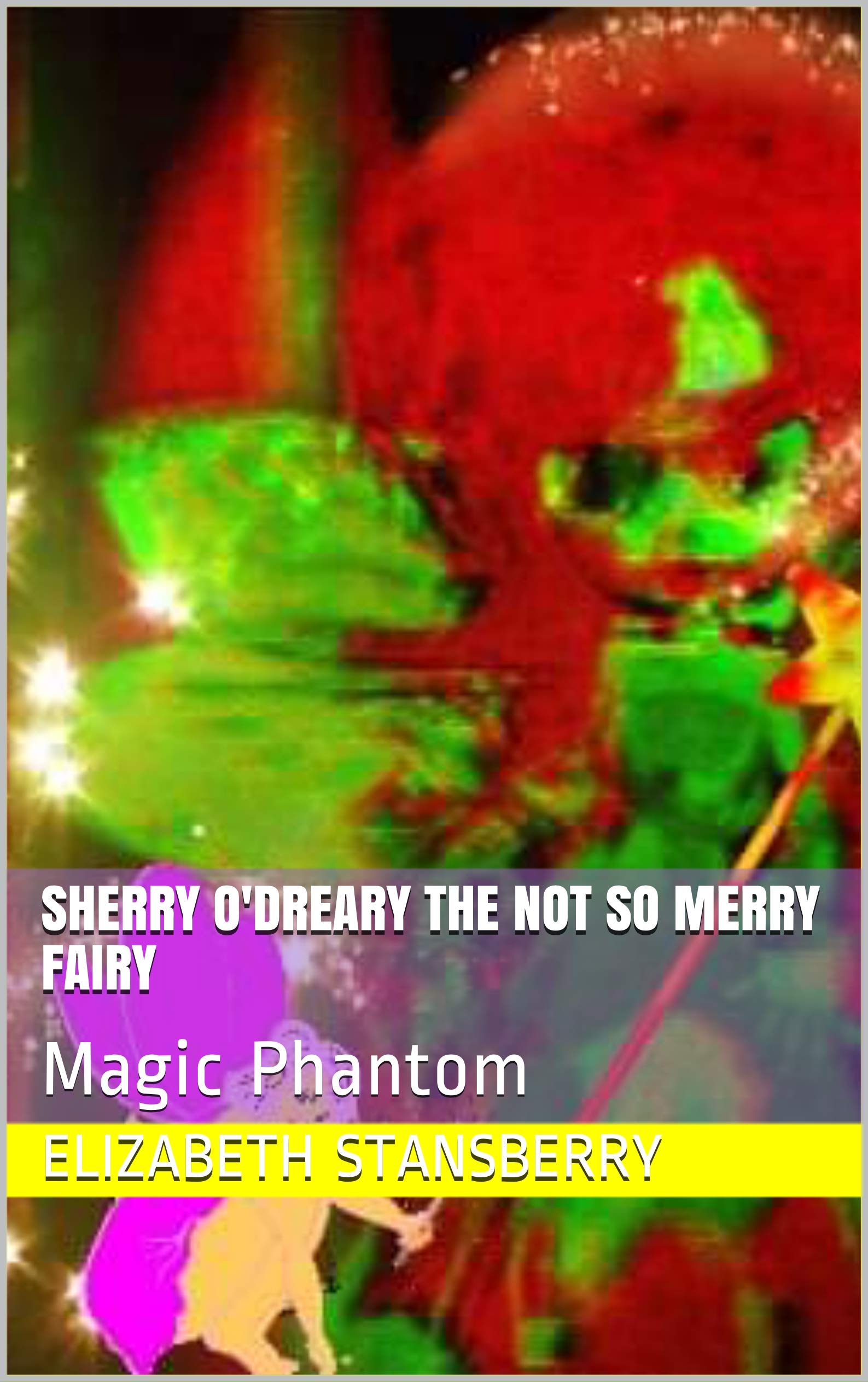 Sherry O'Dreary the Not so Merry Fairy: Magic Phantom by Elizabeth ...