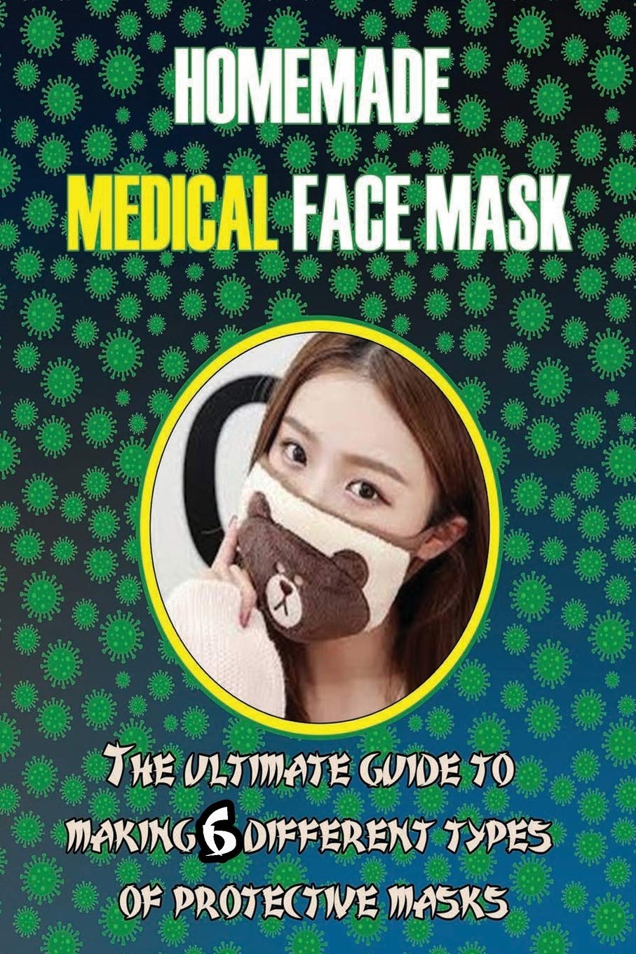 HOMEMADE MEDICAL FACE MASK: The ultimate guide to making 6 different ...