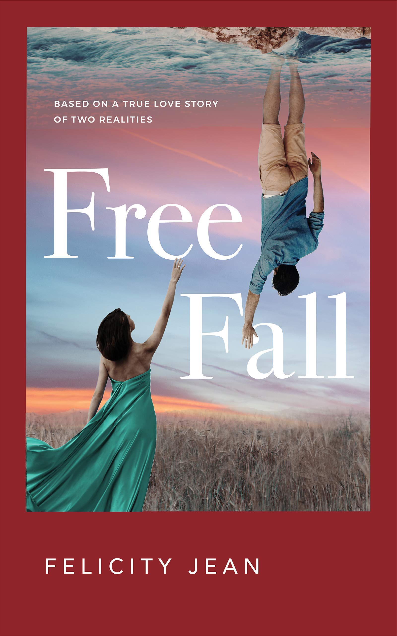 FREE FALL: BASED ON A TRUE LOVE STORY OF TWO REALITIES by Felicity Jean ...