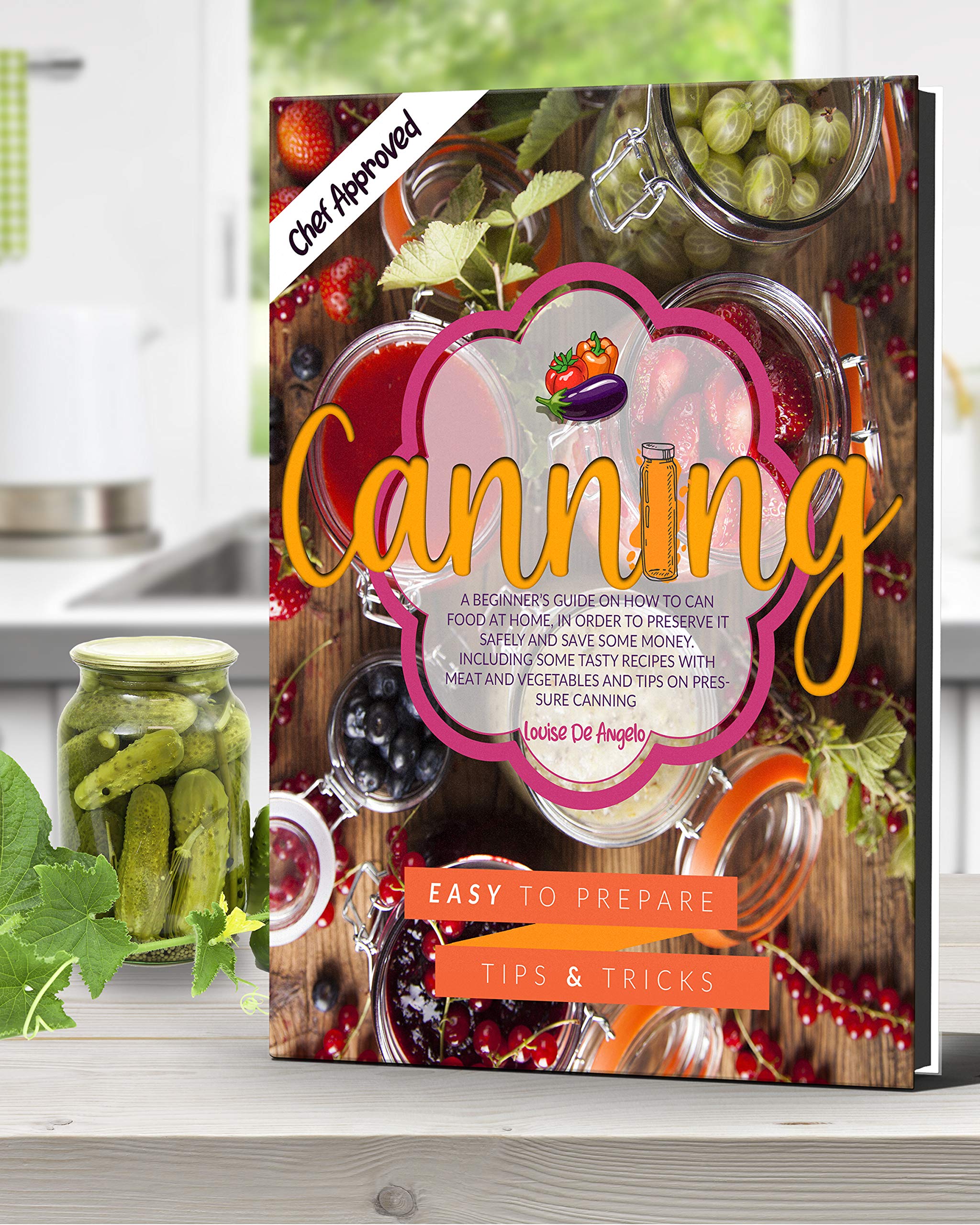 Canning: A beginner's guide on how to can food at home, in order to preserve it safely and save ...