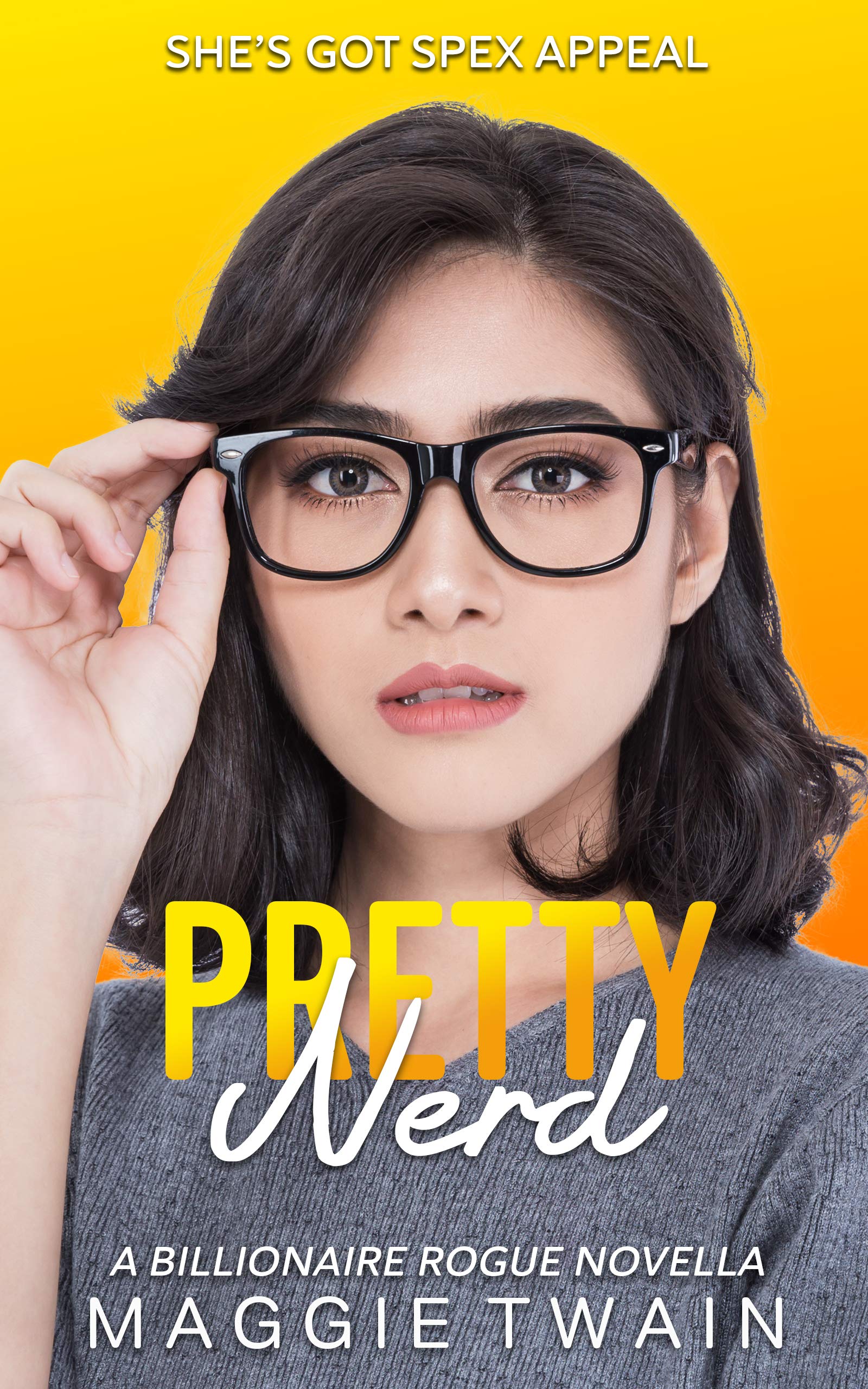Pretty Nerd: A Billionaire Rogue Novella by Maggie Twain | Goodreads