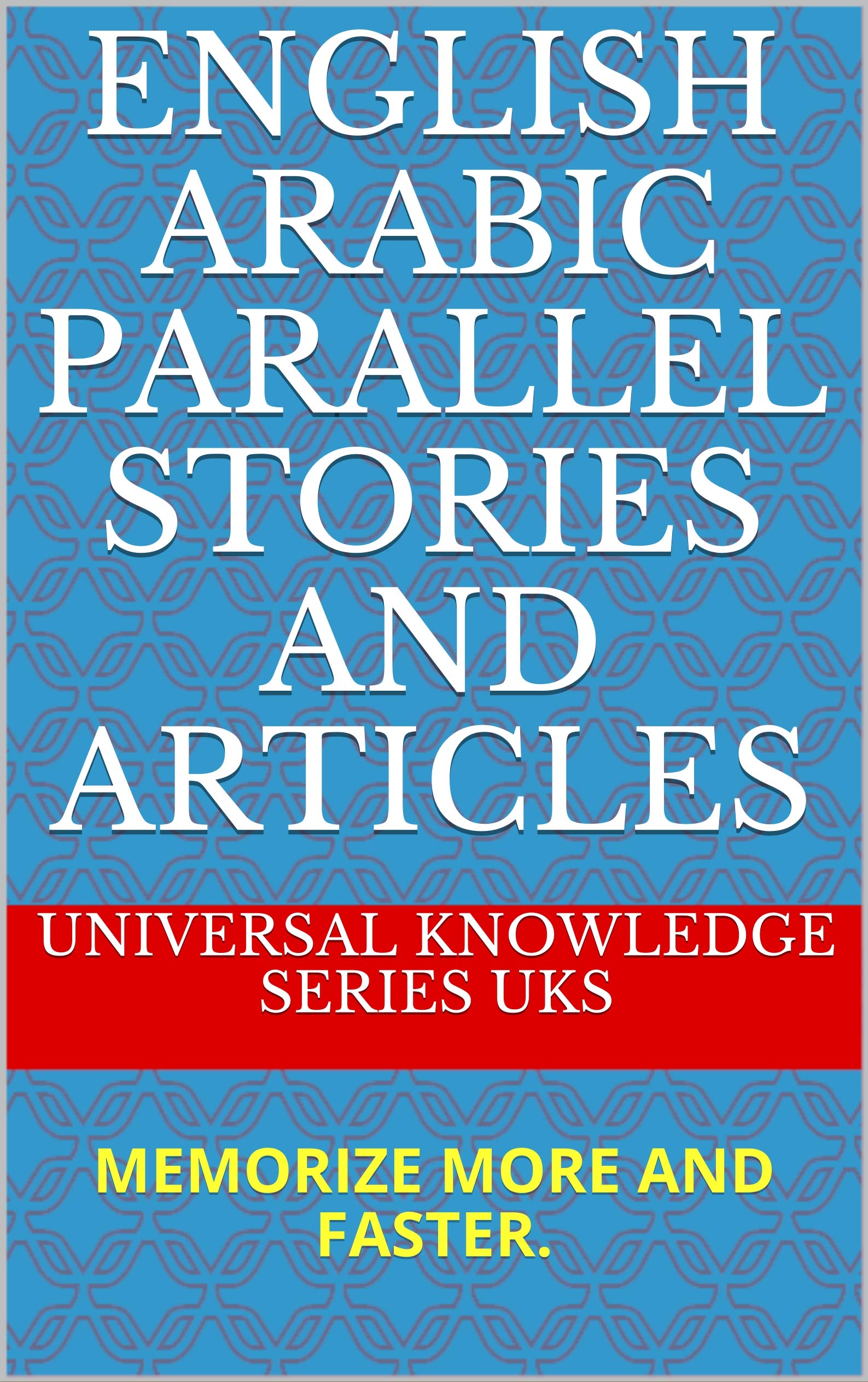 ENGLISH ARABIC PARALLEL STORIES AND ARTICLES: MEMORIZE MORE AND FASTER ...