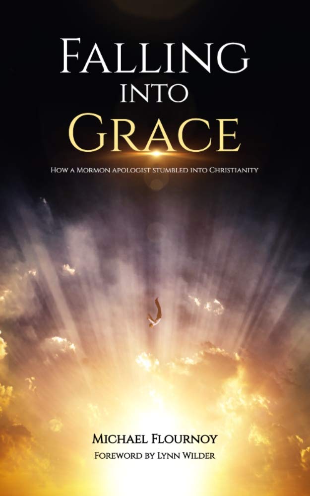 Falling into Grace: How a Mormon Apologist Stumbled into Christianity ...