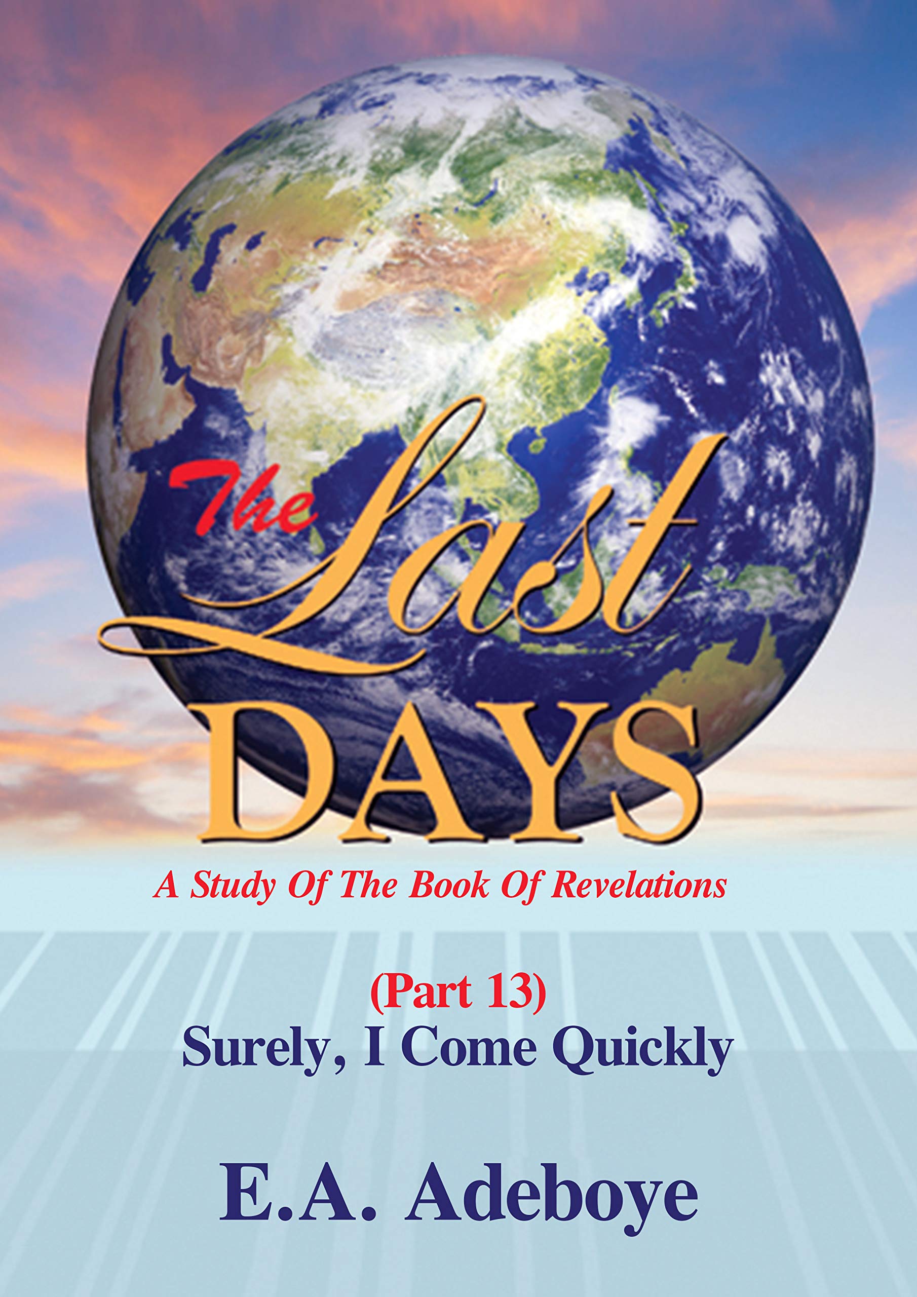The Last Days (Part 13): A Study Of The Book Of Revelation by E.A ...