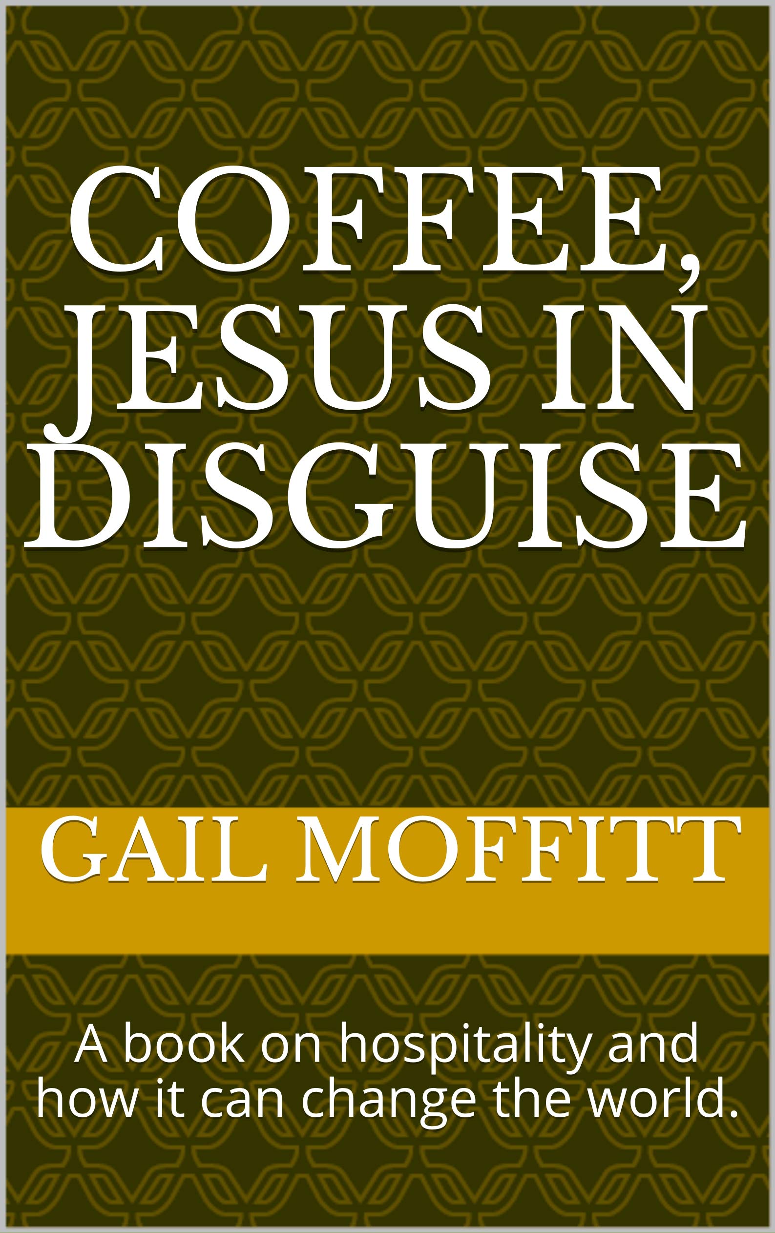 Coffee, Jesus In Disguise: A book on hospitality and how it can change ...