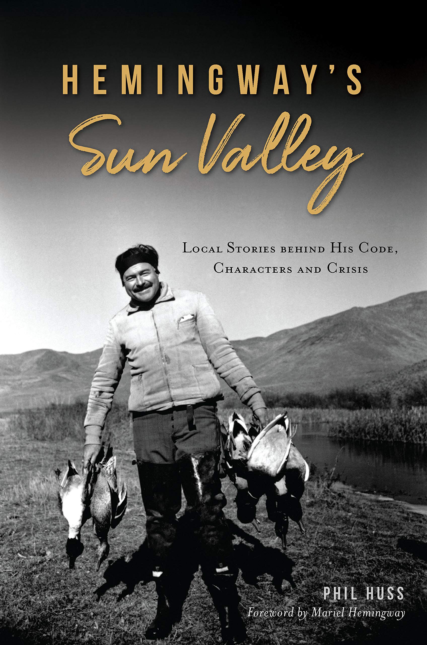 Hemingway's Sun Valley: Local Stories behind His Code, Characters and ...