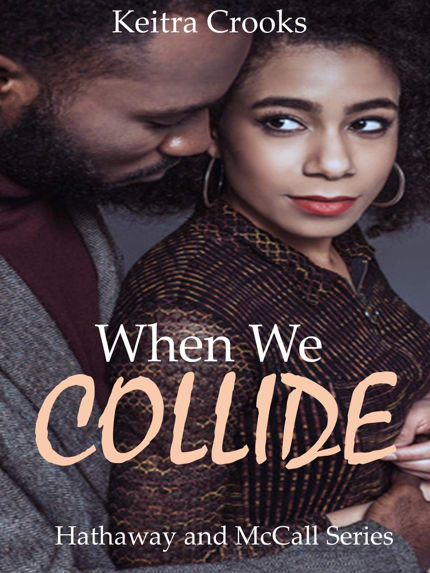 When We Collide: (Hathaway and McCall Series) Book 1 by Keitra Crooks | Goodreads