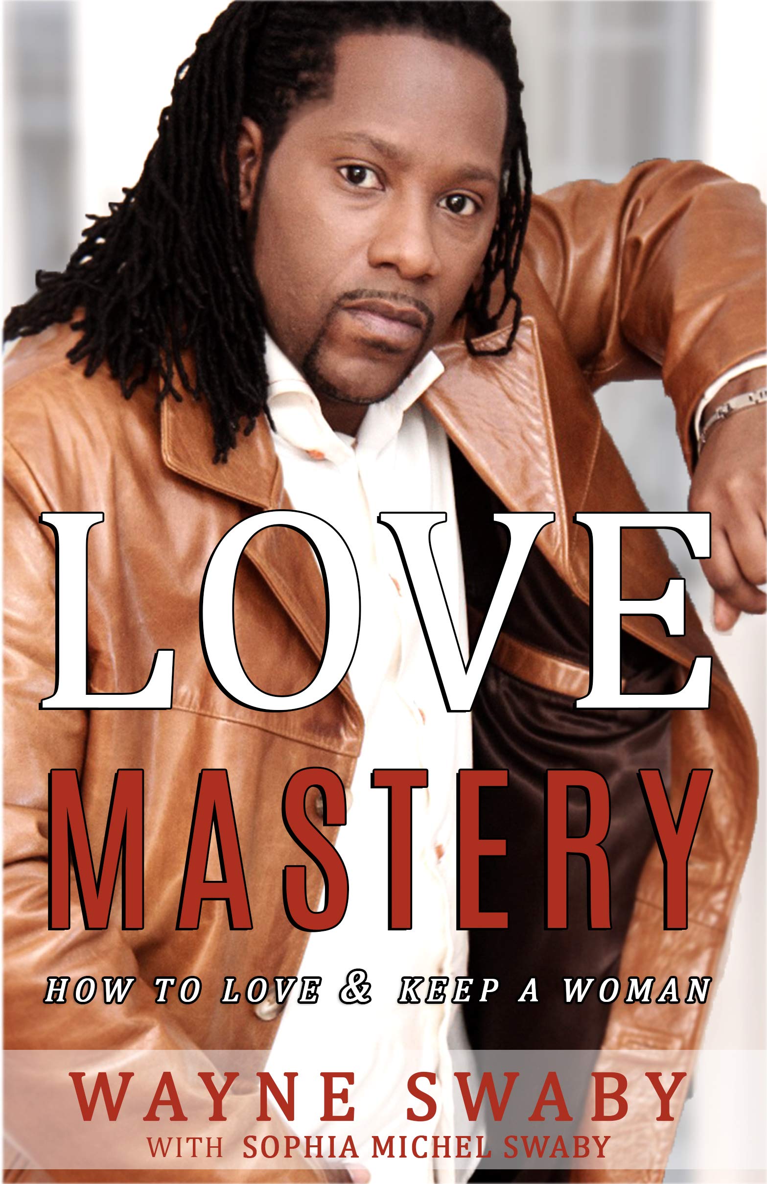 Love Mastery: How To Love & Keep A Woman by Wayne Swaby | Goodreads