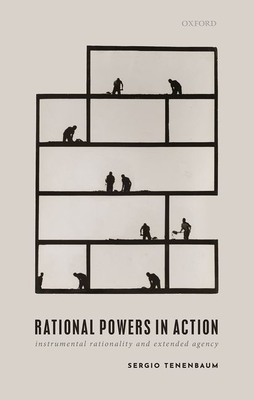 Rational Powers in Action: Instrumental Rationality and Extended Agency ...