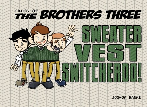 Tales of The Brothers Three: Sweater Vest Switcheroo! by Joshua Hauke ...