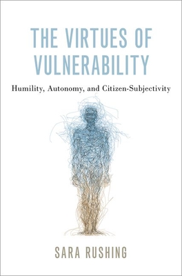 The Virtues of Vulnerability: Humility, Autonomy, and Citizen ...