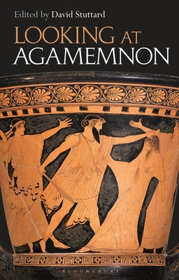 Looking at Agamemnon by David Stuttard | Goodreads