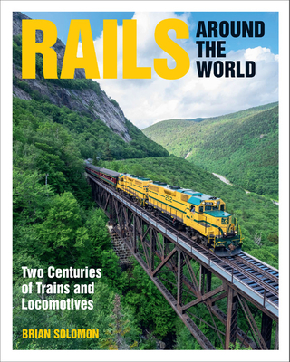 Rails Around the World: Two Centuries of Trains and Locomotives by ...